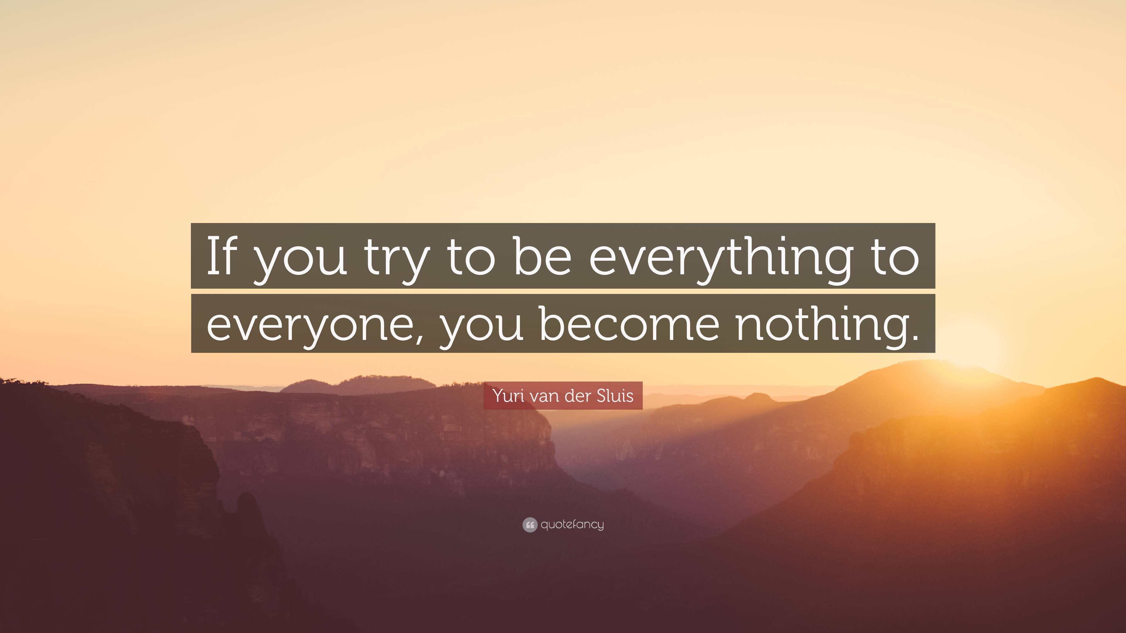 Yuri van der Sluis Quote: “If you try to be everything to everyone, you ...