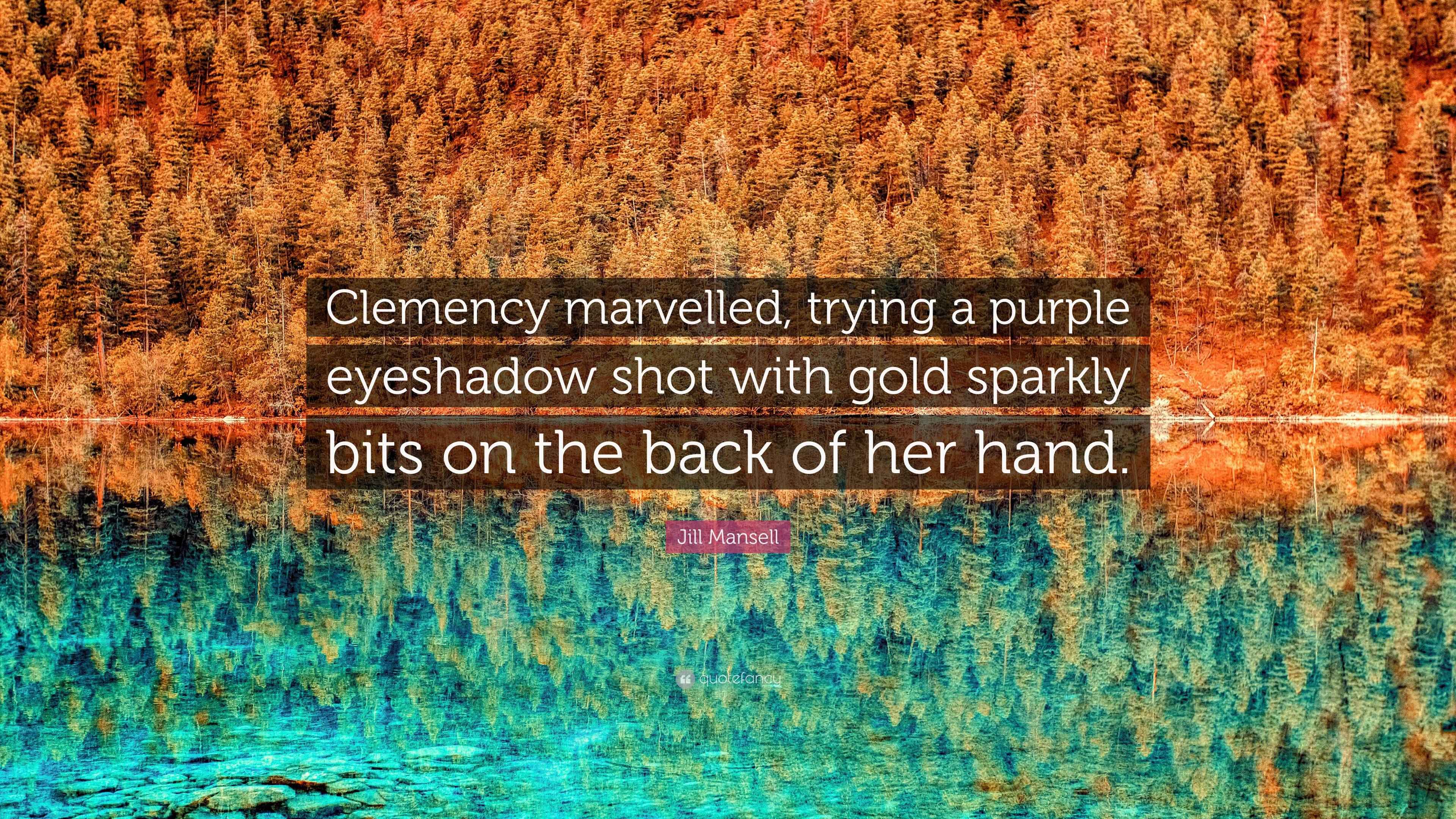 Jill Mansell Quote: “Clemency marvelled, trying a purple eyeshadow shot ...