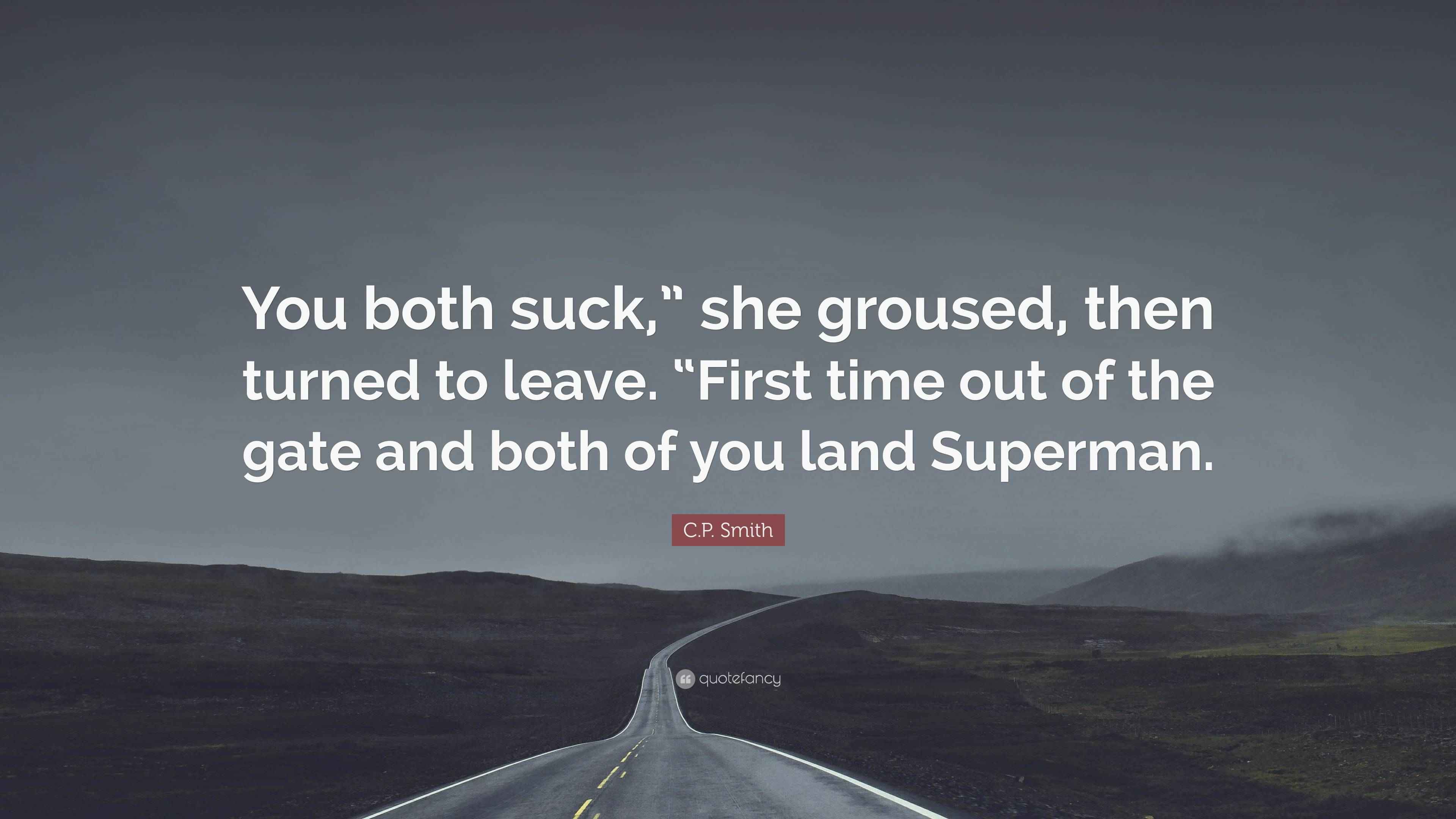 C.P. Smith Quote: “You both suck,” she groused, then turned to leave ...