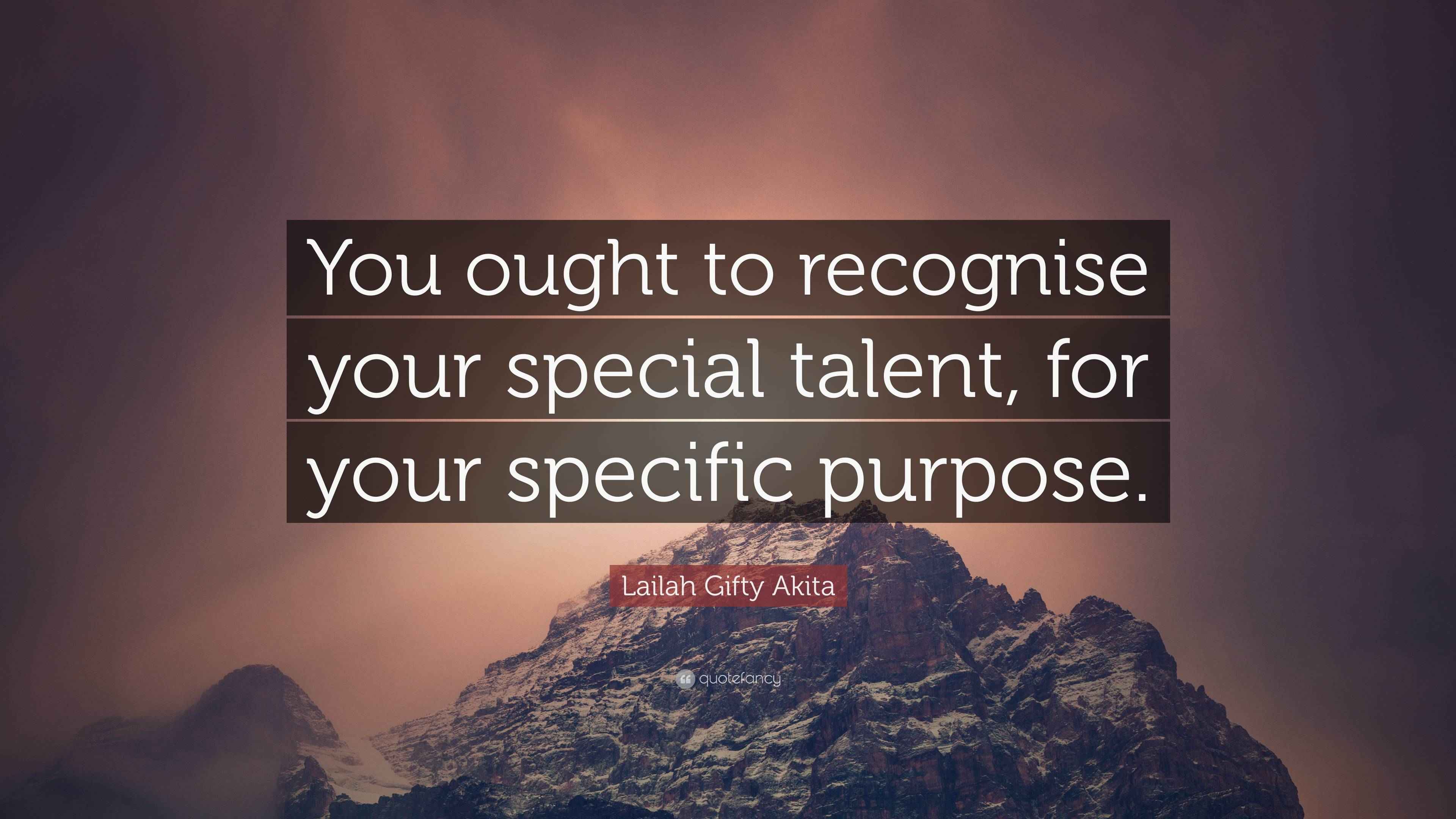 Lailah Gifty Akita Quote: “You ought to recognise your special talent ...