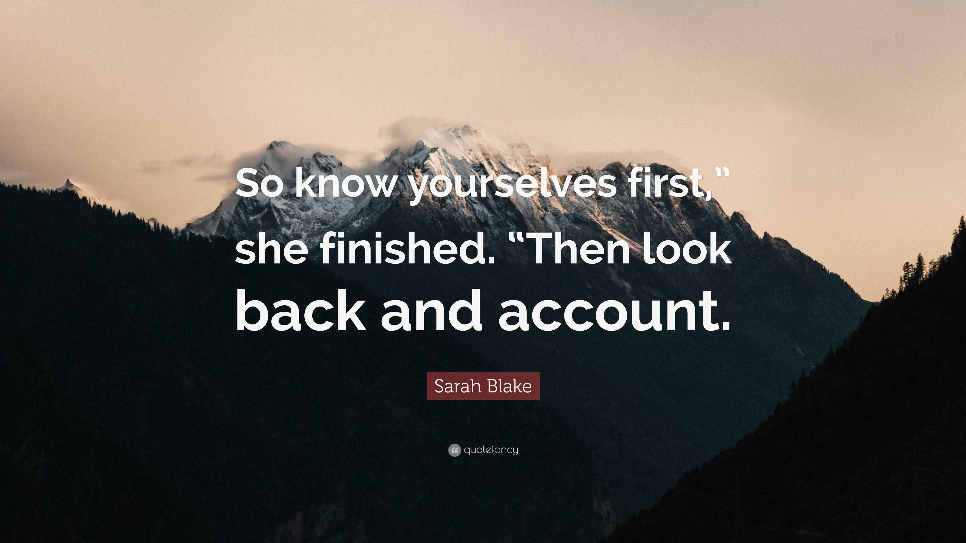 Sarah Blake Quote: “So know yourselves first,” she finished. “Then look ...
