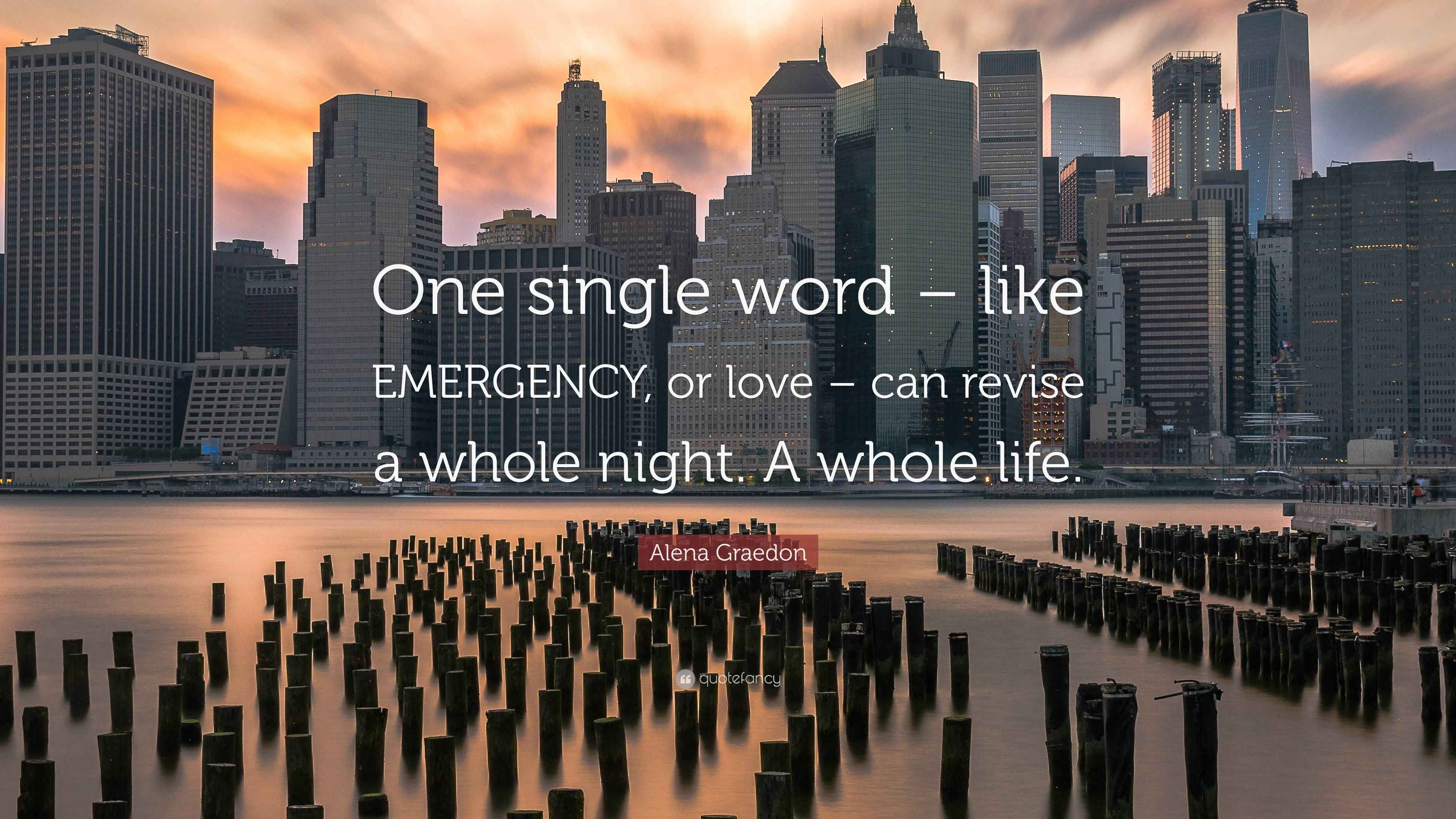 Alena Graedon Quote: “One single word – like EMERGENCY, or love – can ...