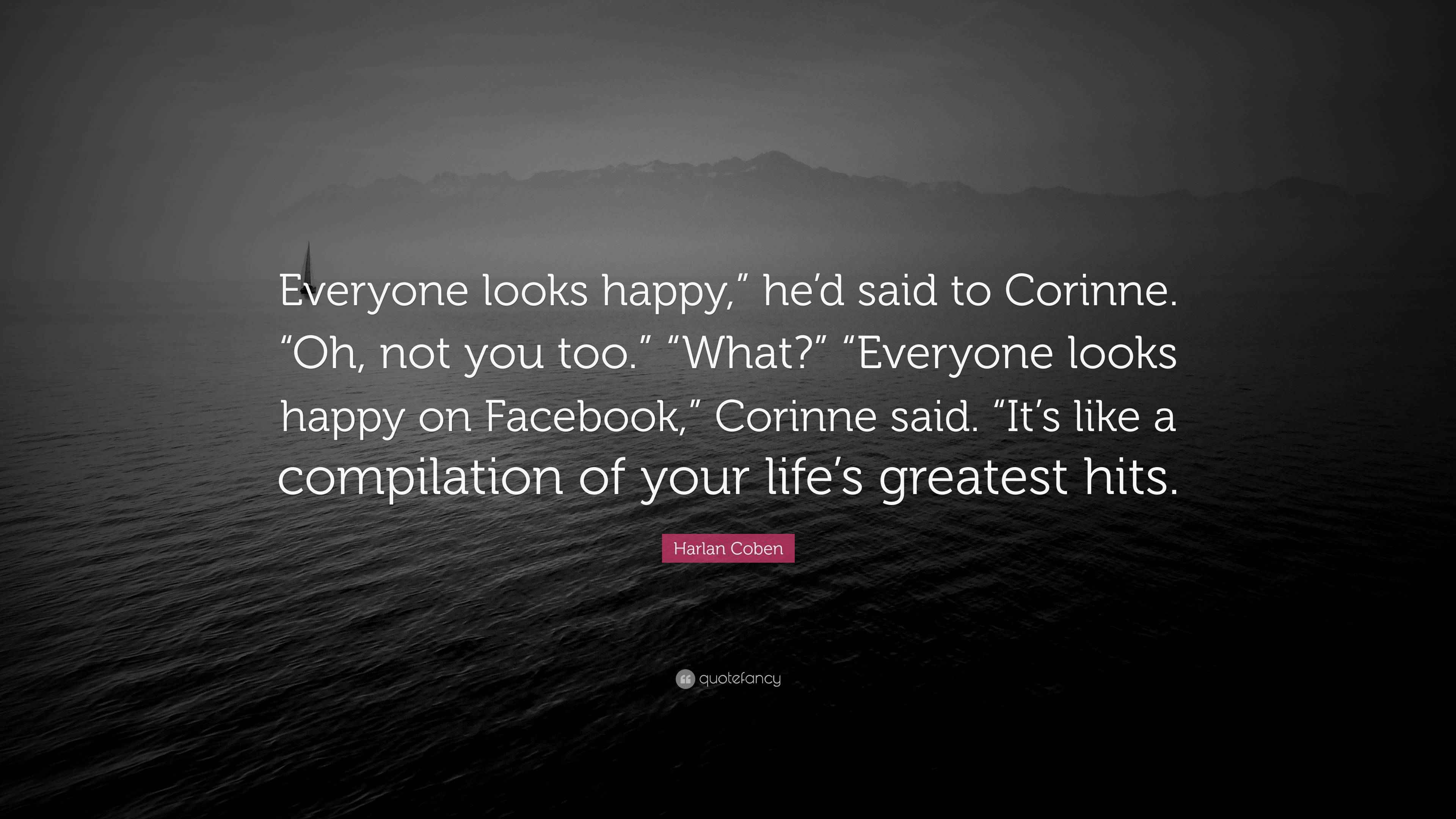 Harlan Coben Quote: “Everyone looks happy,” he’d said to Corinne. “Oh ...