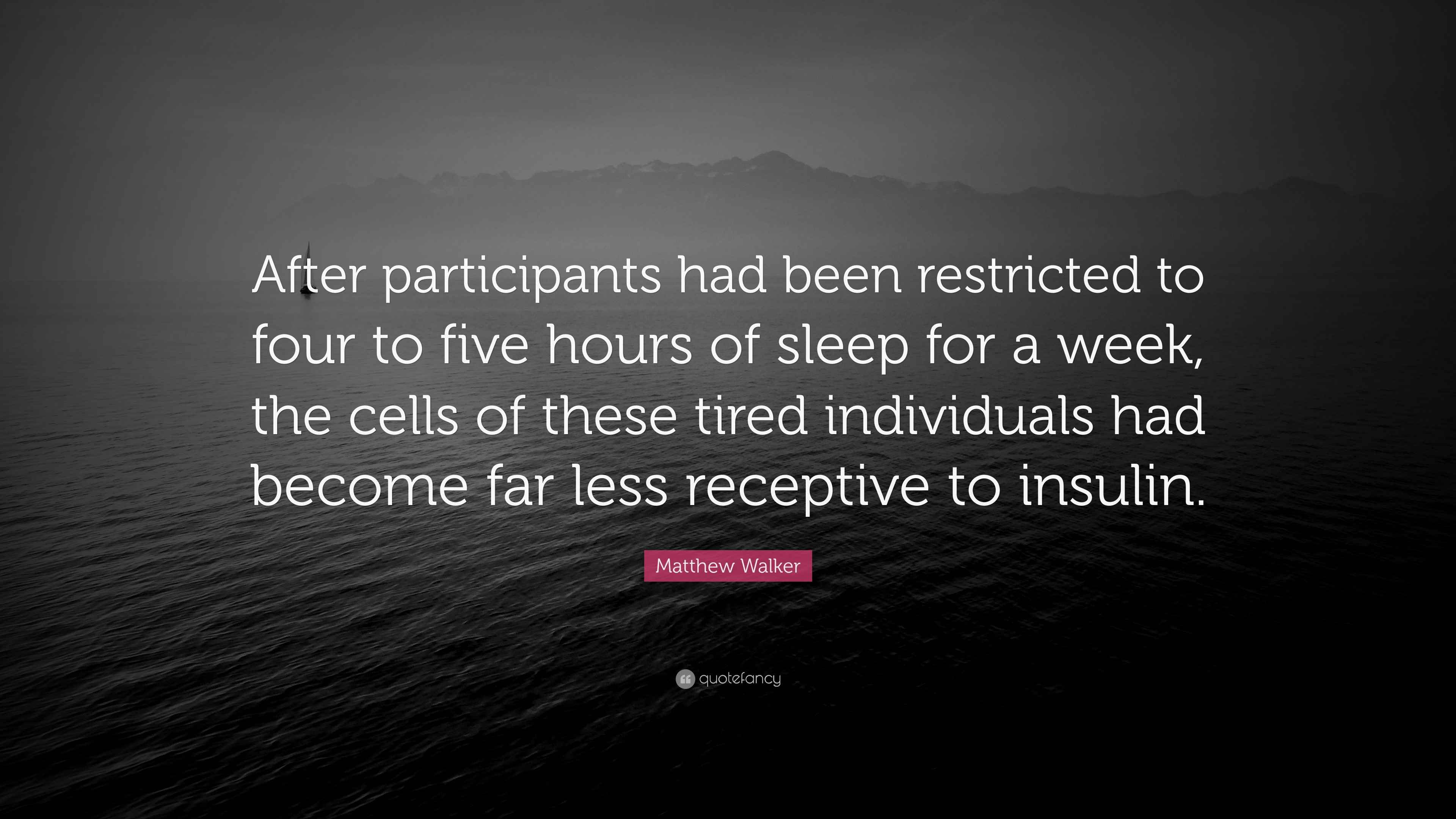 Matthew Walker Quote: “After participants had been restricted to four ...