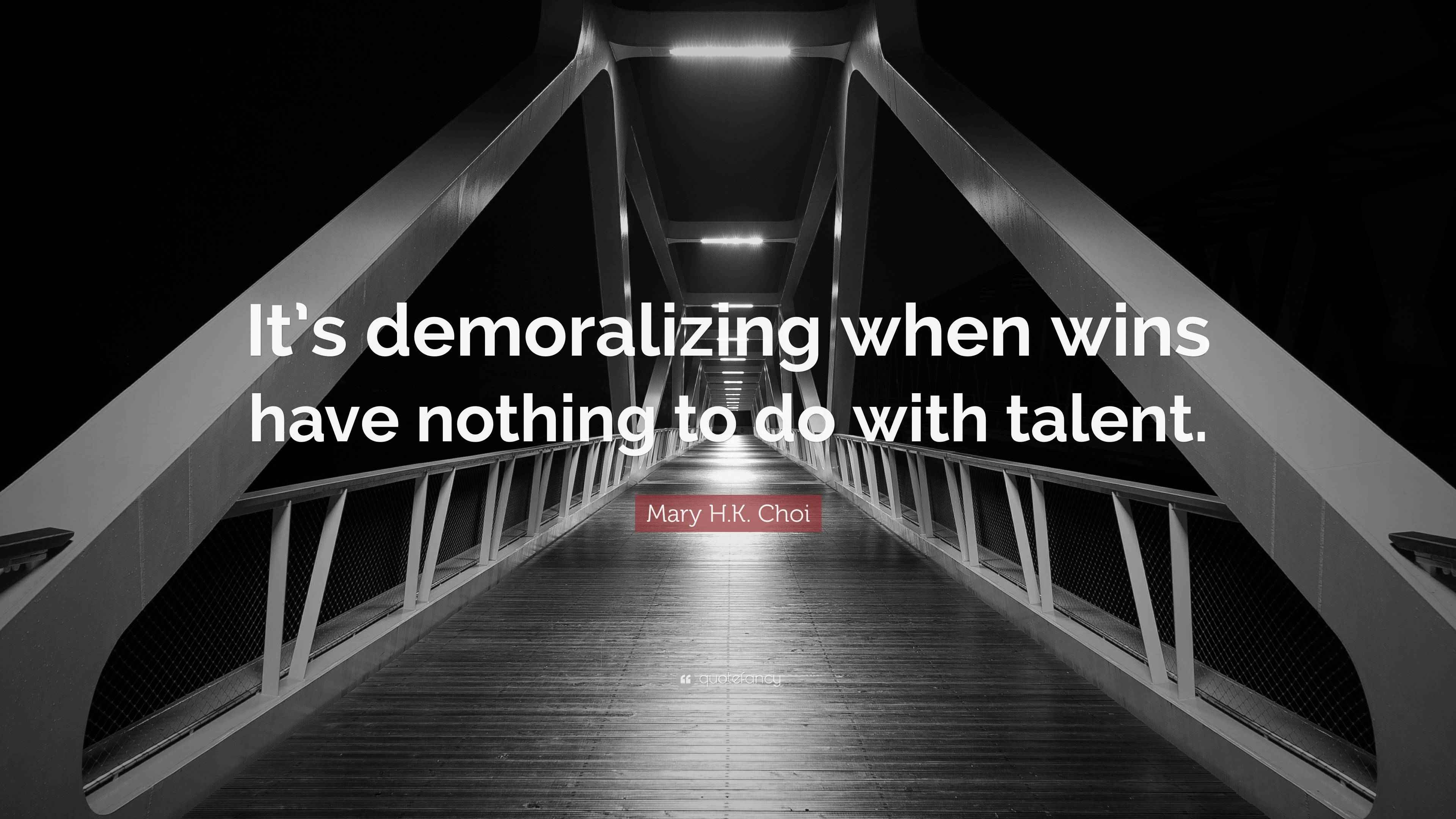 Mary H.K. Choi Quote: “It’s demoralizing when wins have nothing to do ...