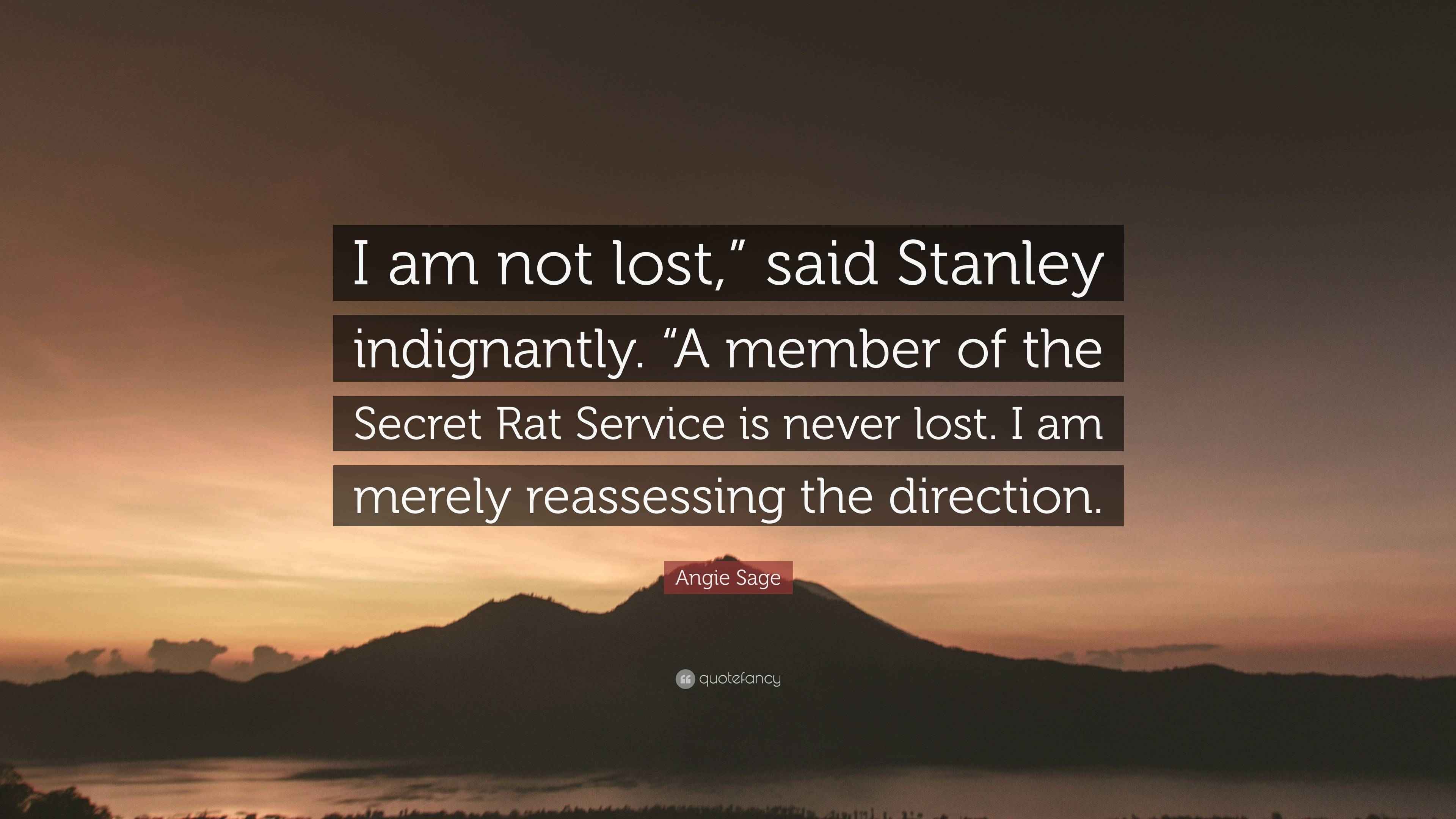 Angie Sage Quote: “I am not lost,” said Stanley indignantly. “A member ...