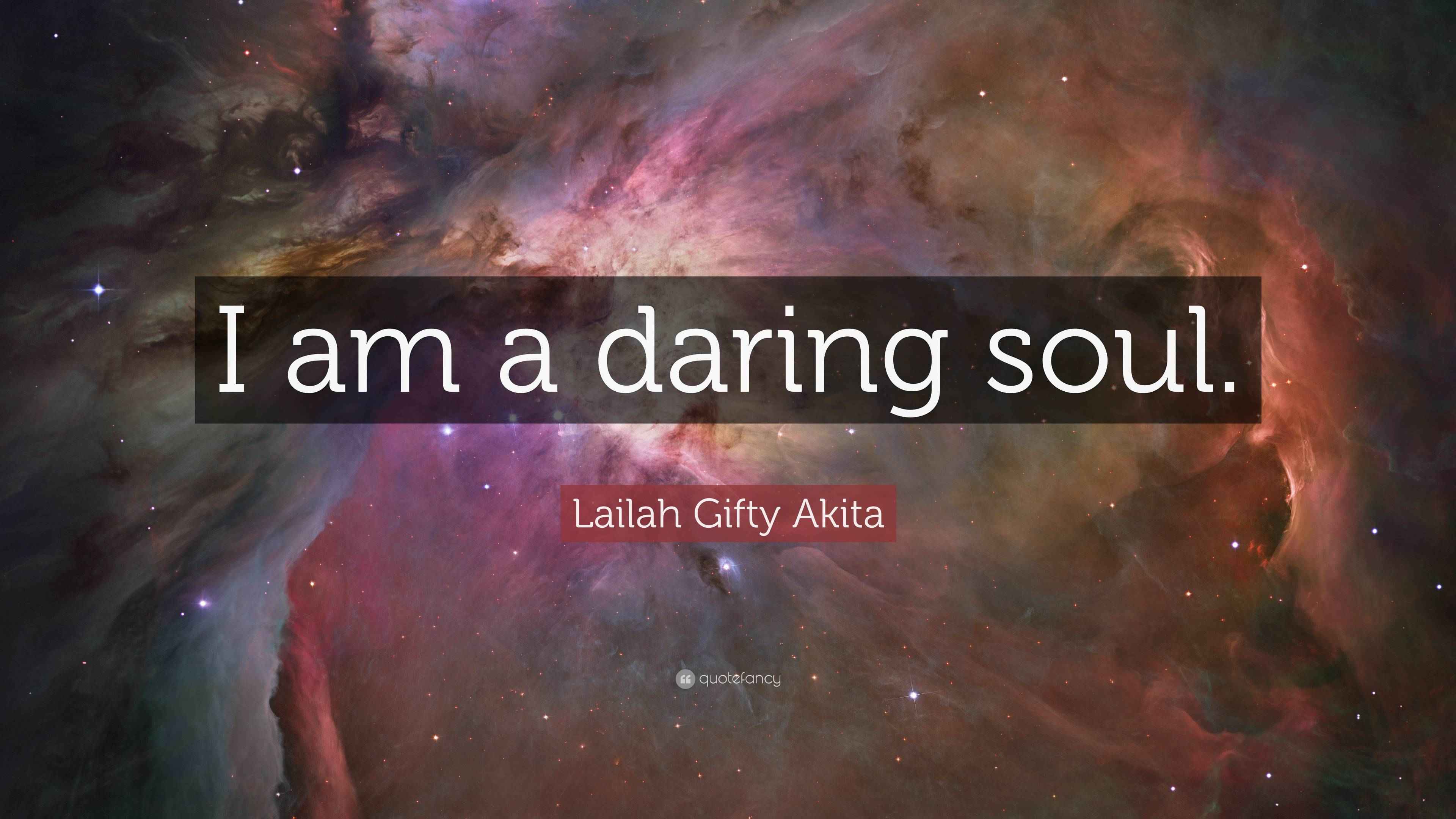 Lailah Gifty Akita Quote: “I am a daring soul.”