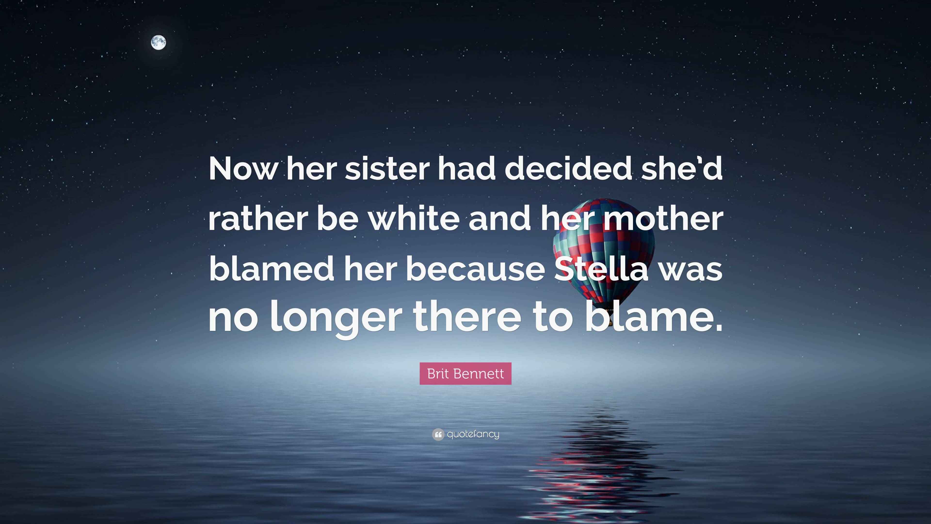 Brit Bennett Quote: “Now her sister had decided she’d rather be white ...