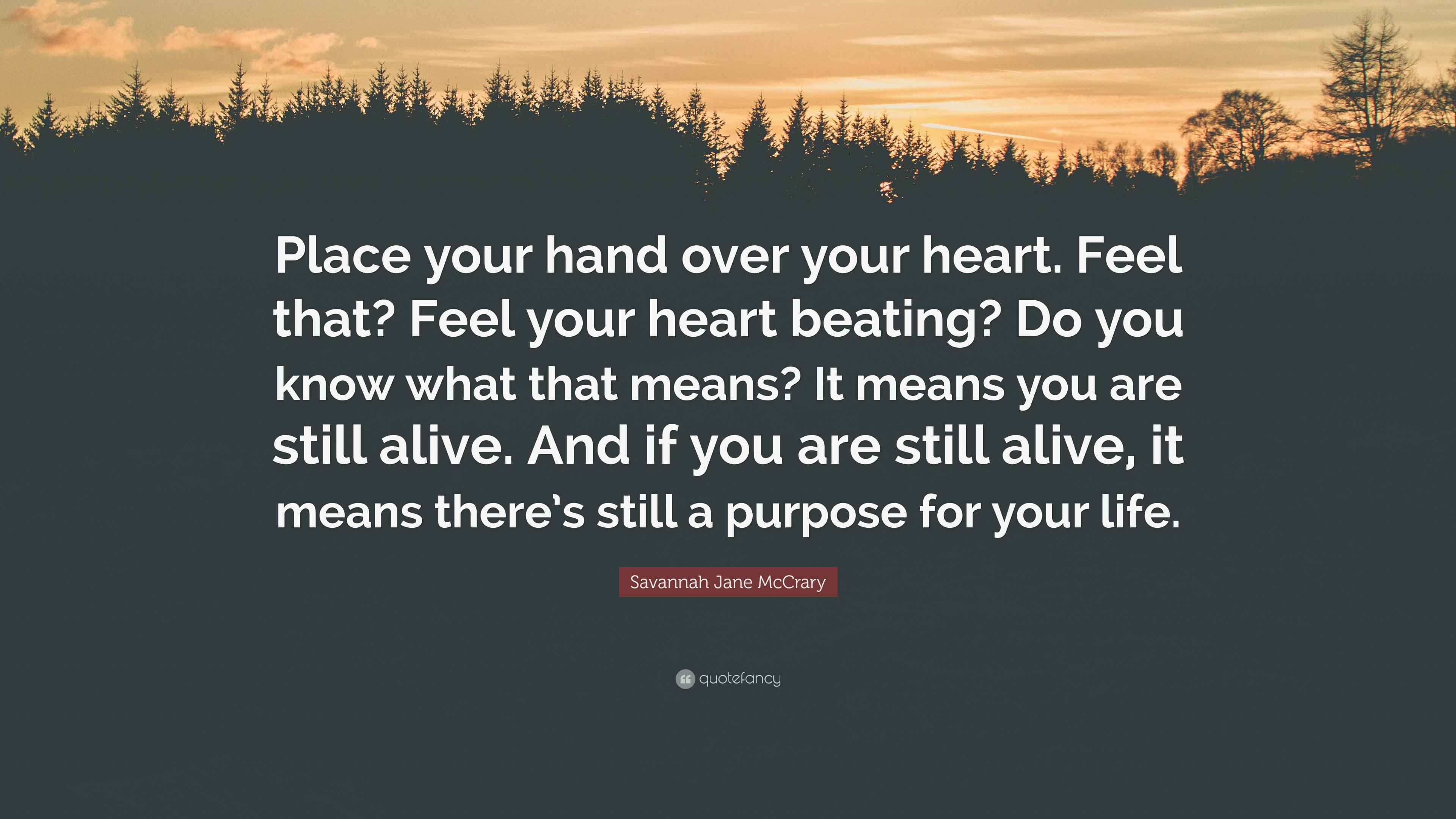 Savannah Jane McCrary Quote: “Place your hand over your heart. Feel ...