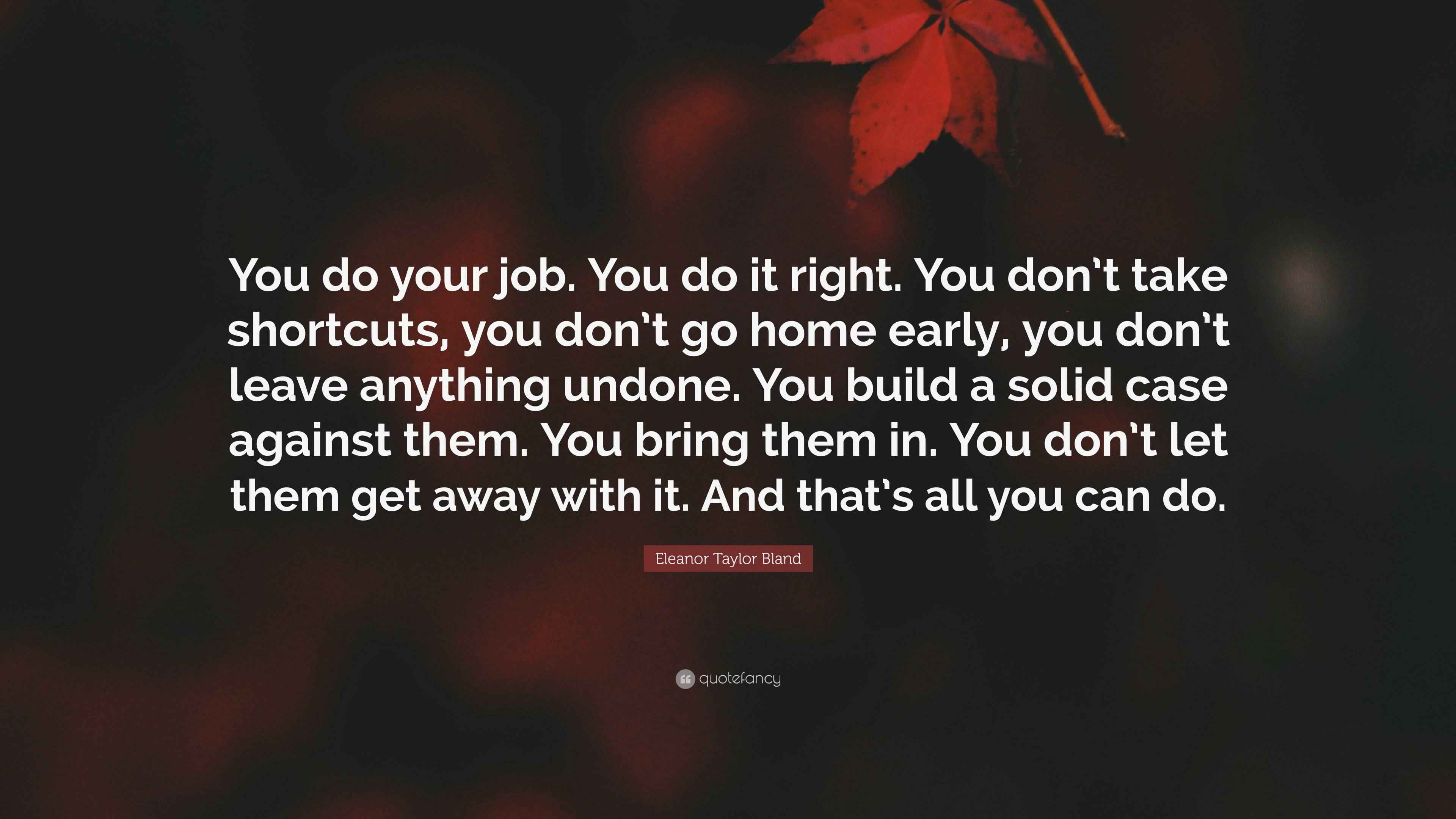 Eleanor Taylor Bland Quote: “You do your job. You do it right. You don ...