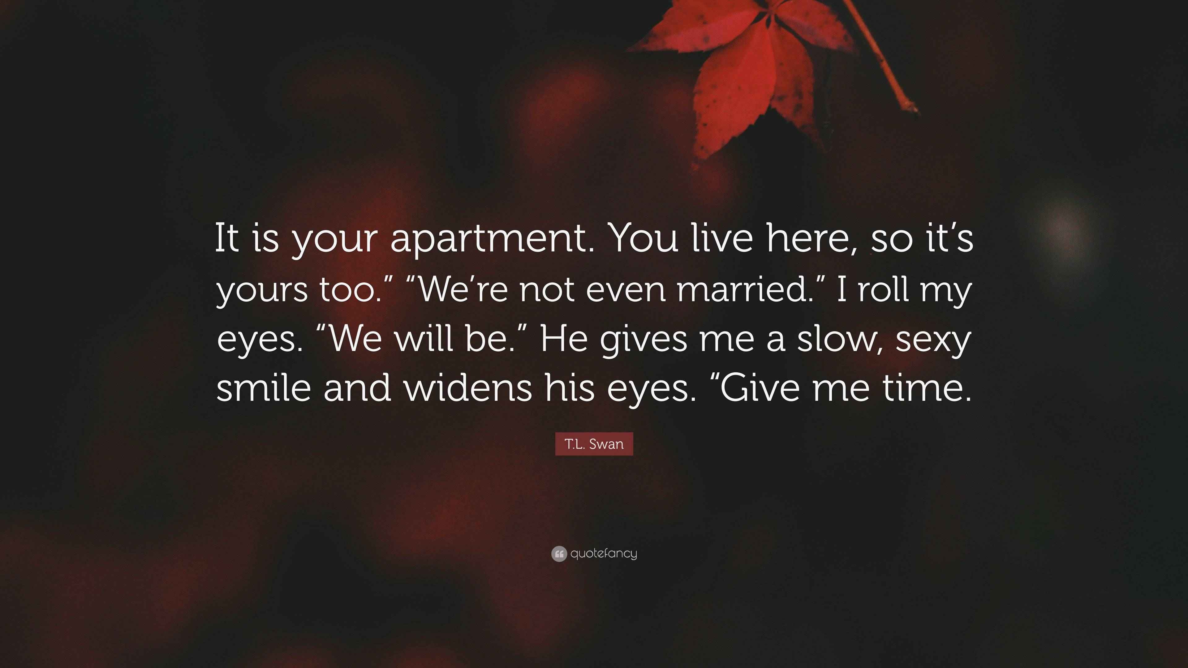 T.L. Swan Quote: “It is your apartment. You live here, so it’s yours ...