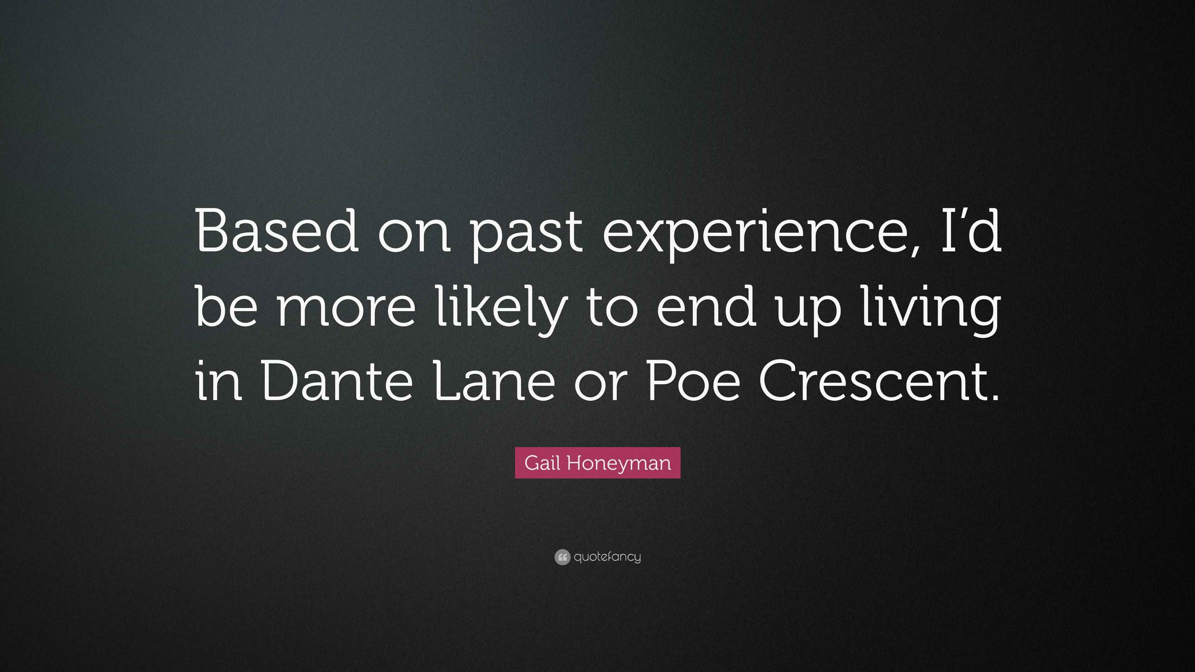 Gail Honeyman Quote: “Based on past experience, I’d be more likely to ...