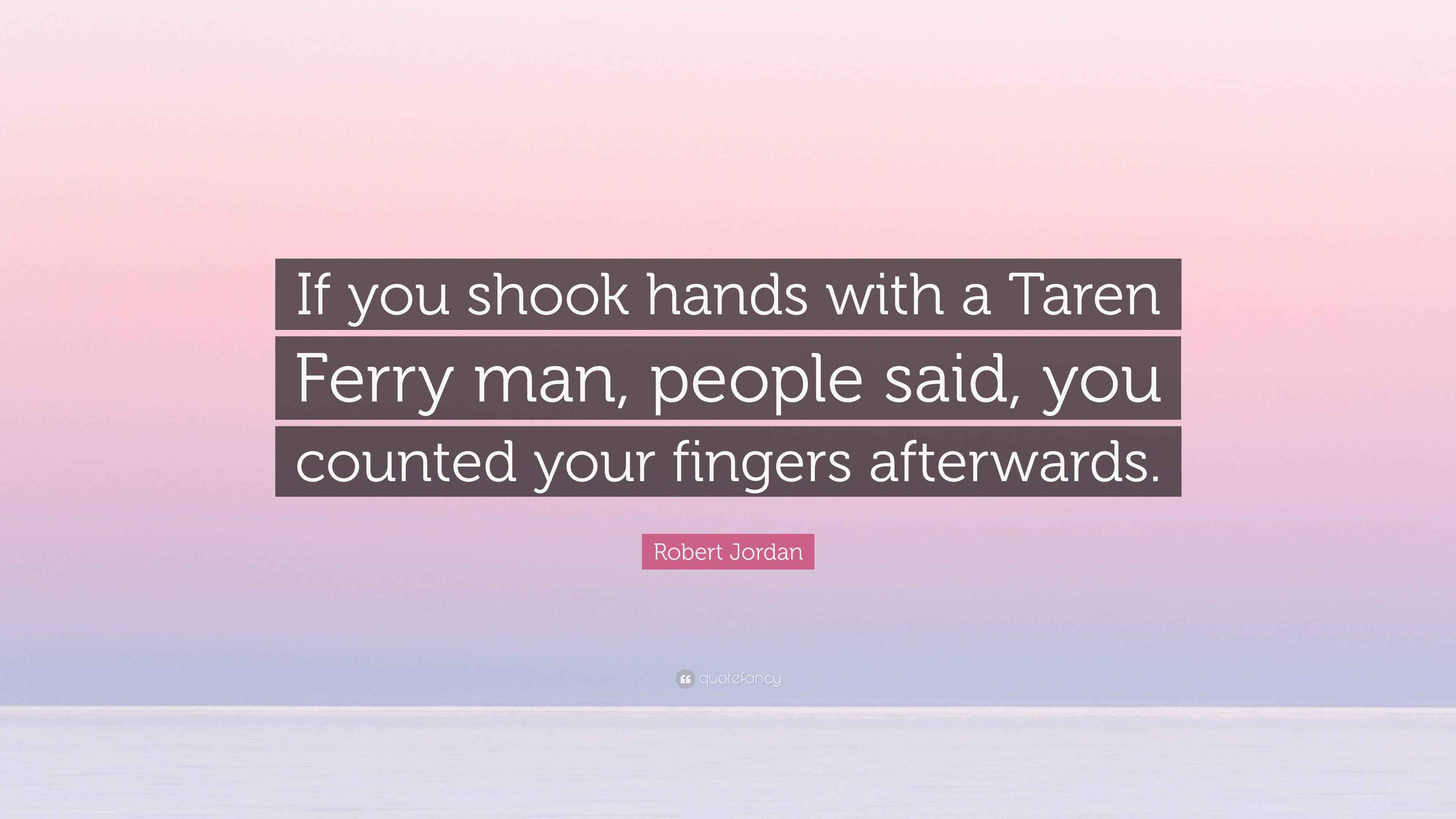 Robert Jordan Quote: “If you shook hands with a Taren Ferry man, people ...