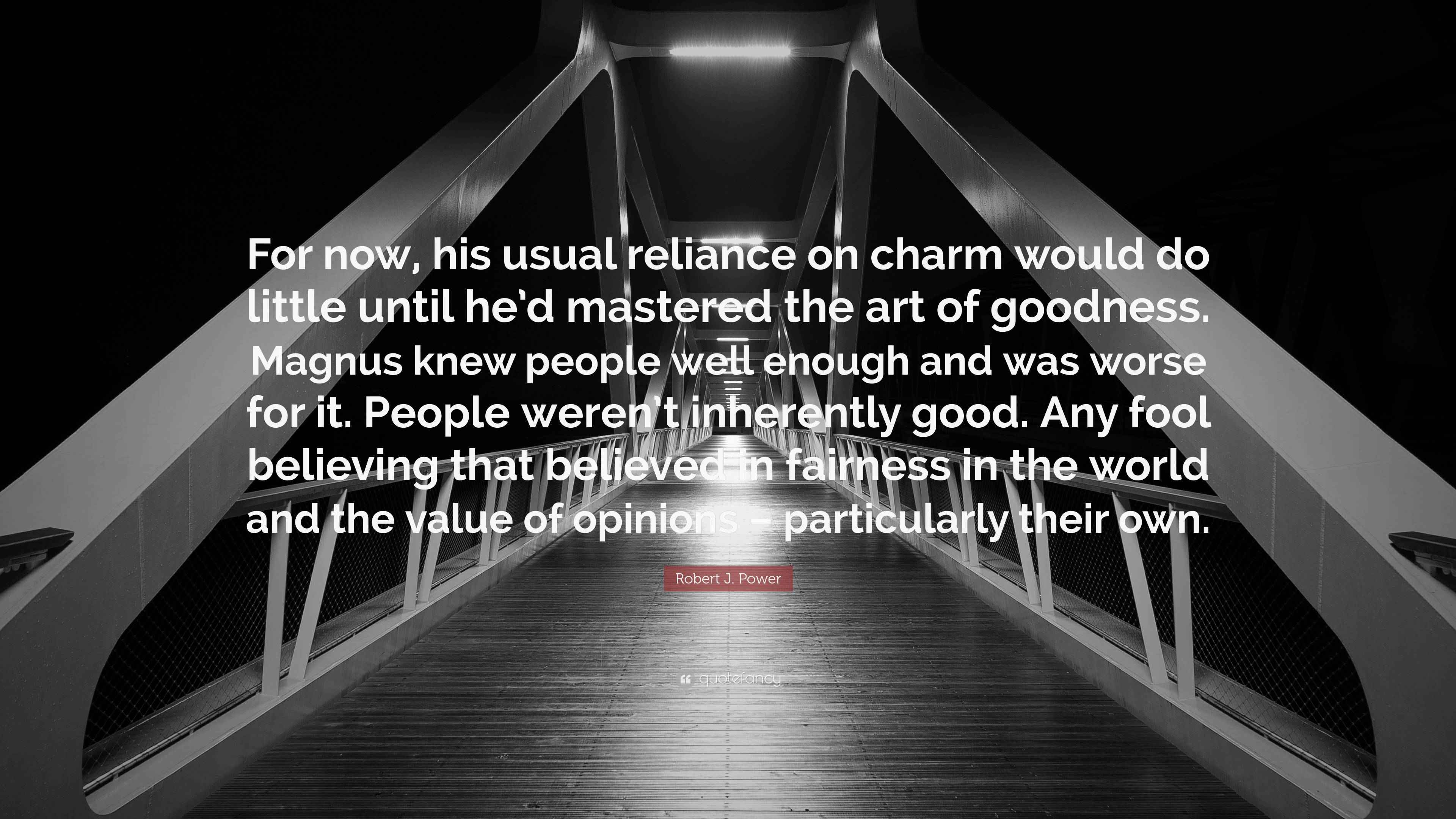 Robert J. Power Quote: “For now, his usual reliance on charm would do ...