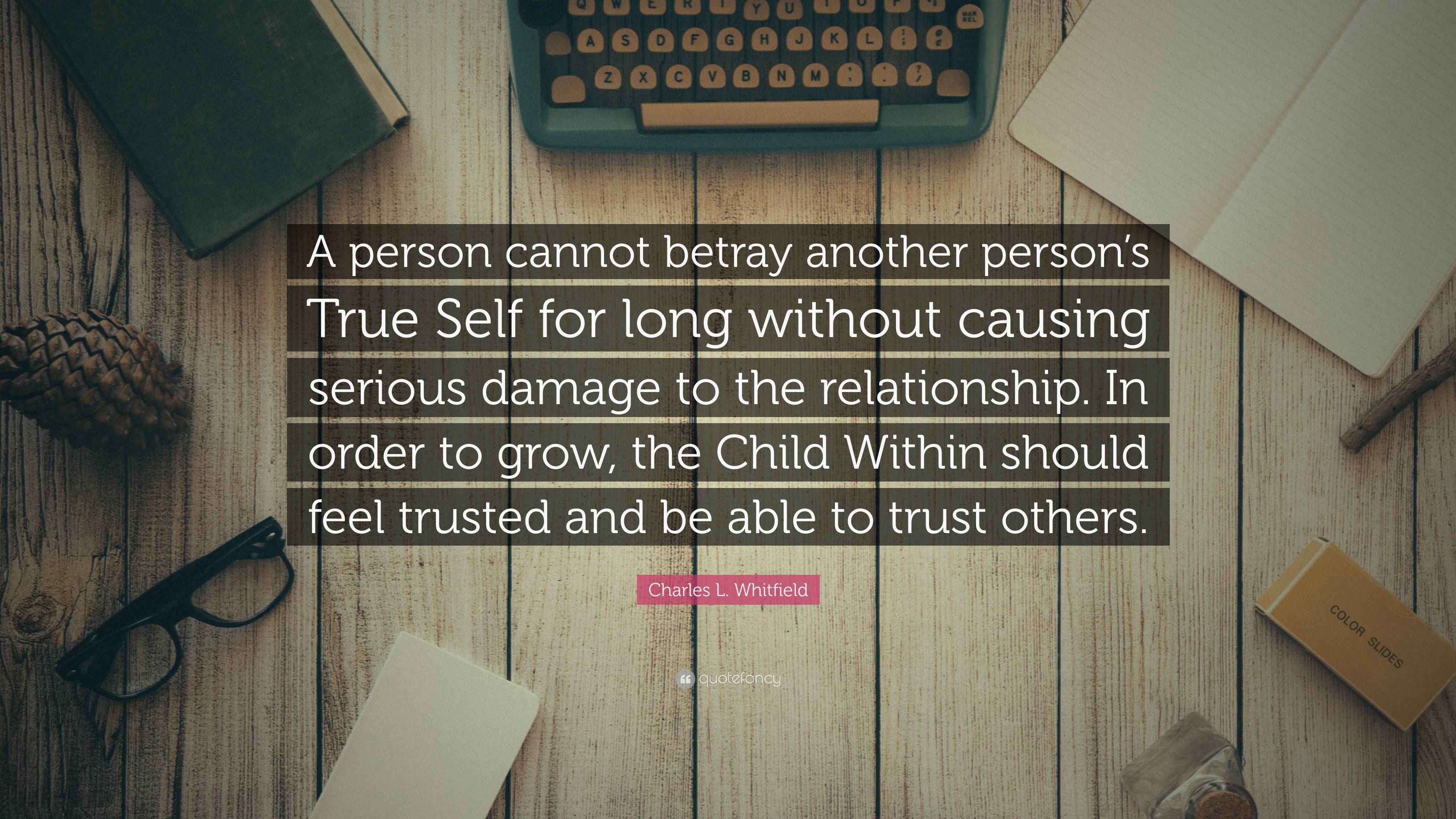 Charles L. Whitfield Quote: “A person cannot betray another person’s ...