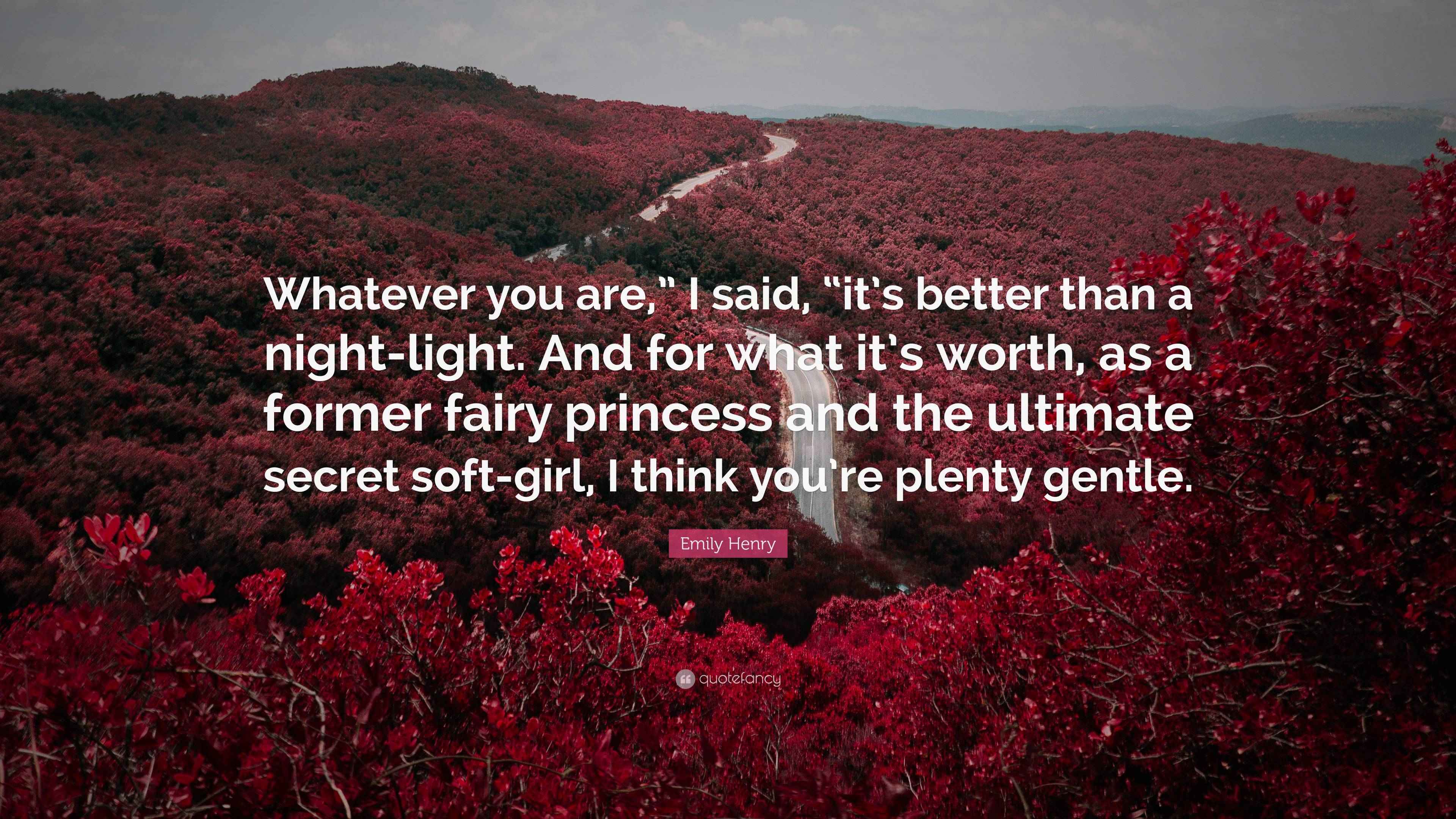 Emily Henry Quote: “Whatever you are,” I said, “it’s better than a ...