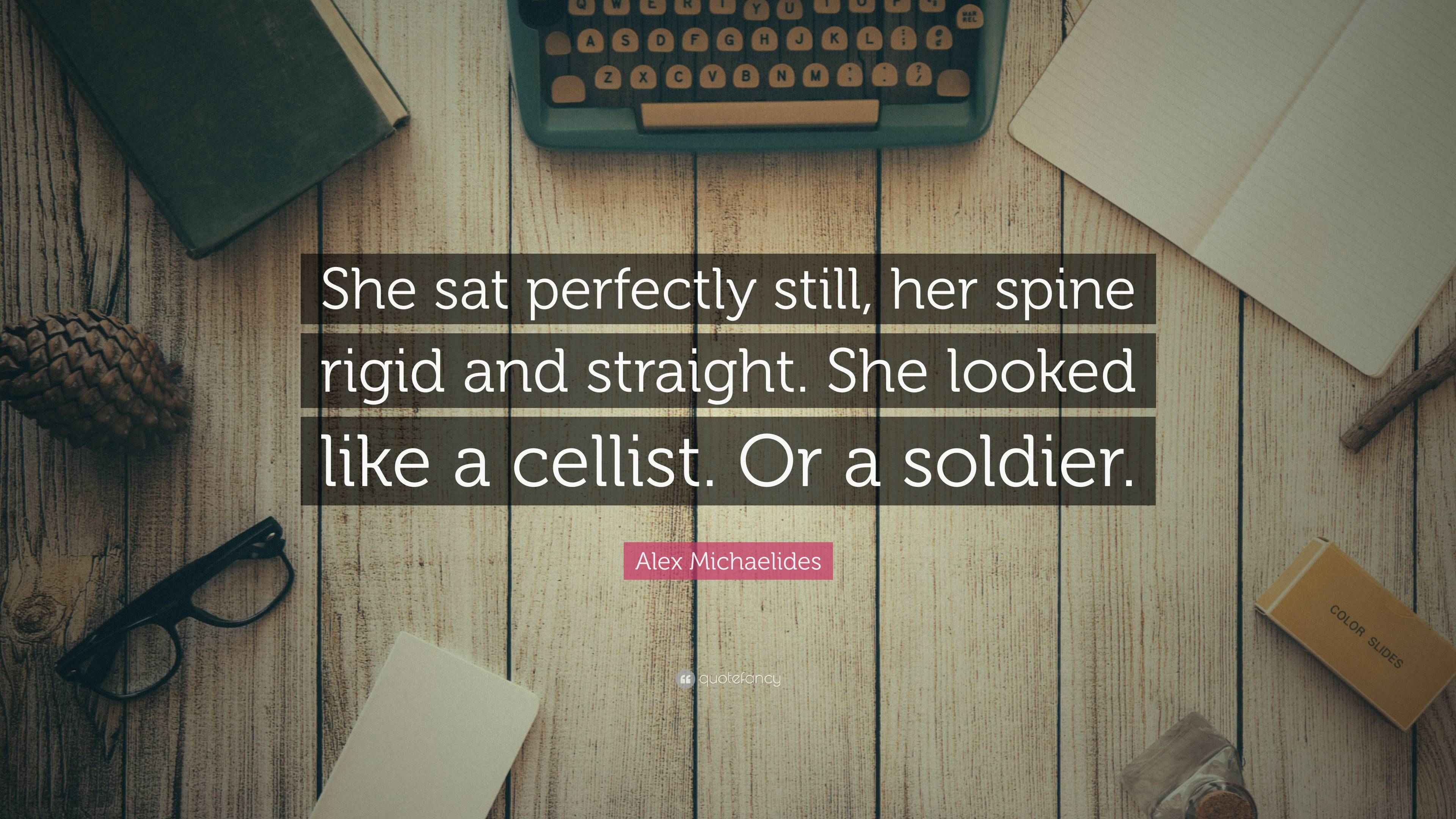 Alex Michaelides Quote: “She sat perfectly still, her spine rigid and ...