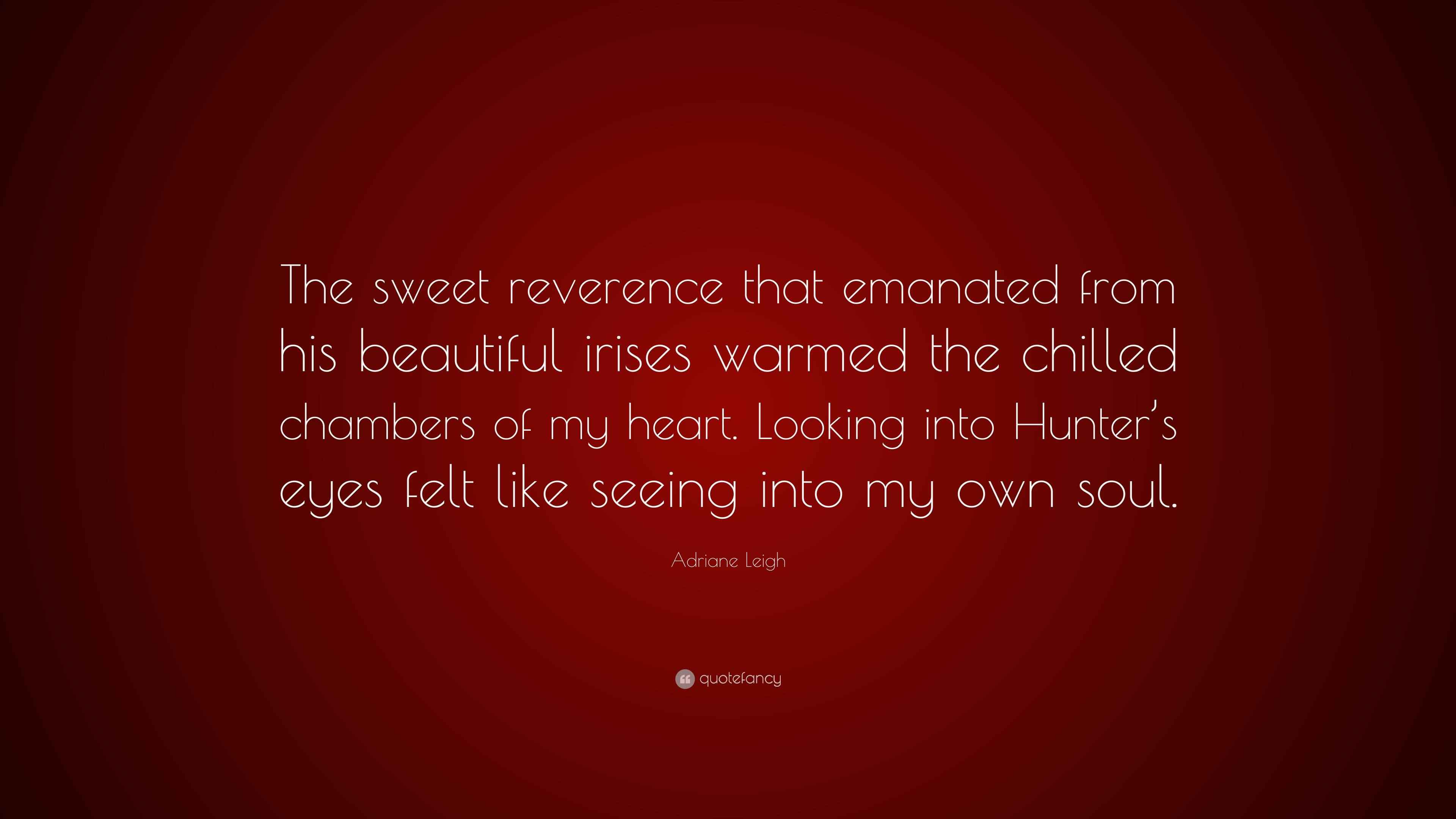 Adriane Leigh Quote: “The sweet reverence that emanated from his ...