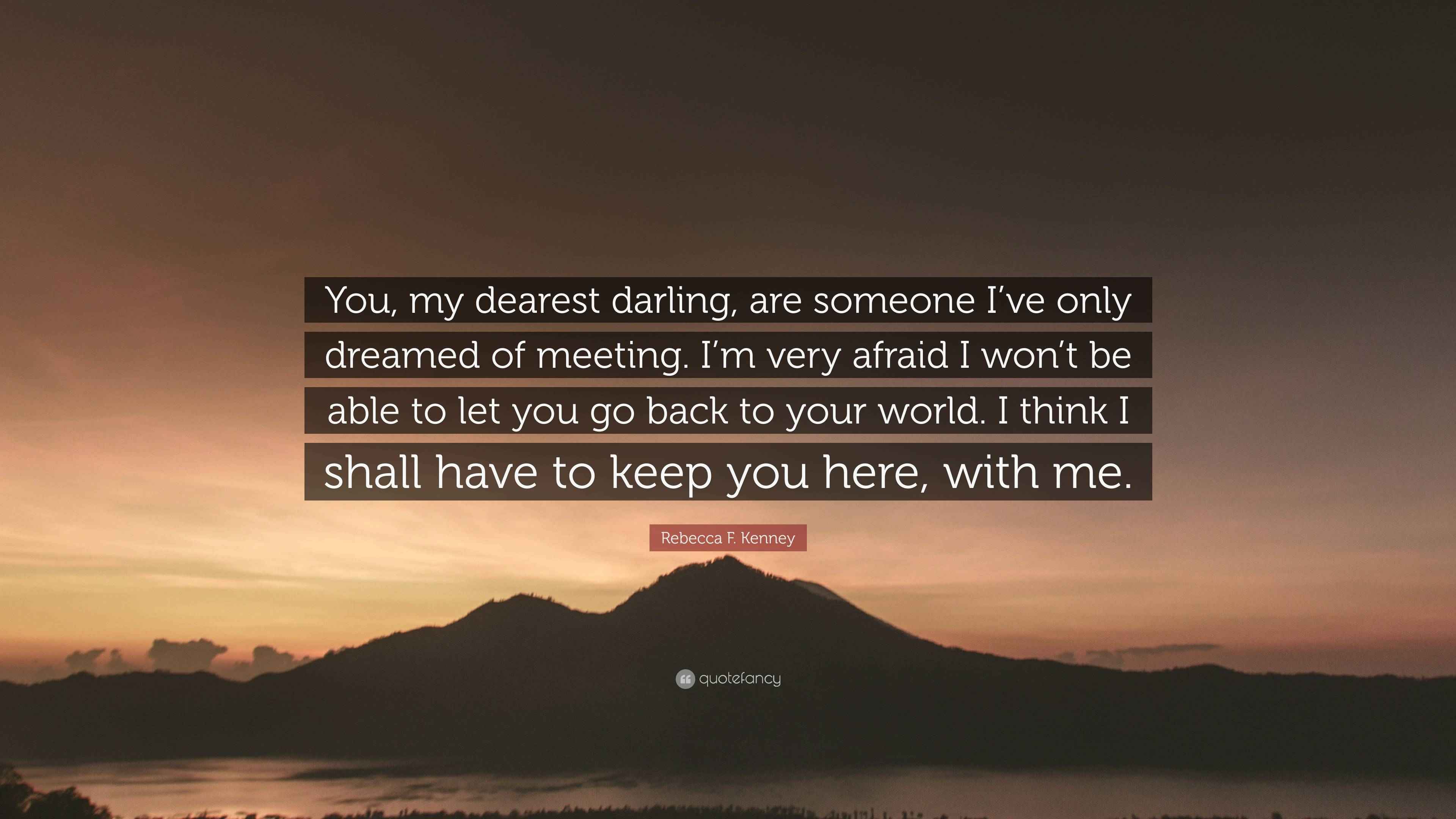 Rebecca F. Kenney Quote: “You, my dearest darling, are someone I’ve ...