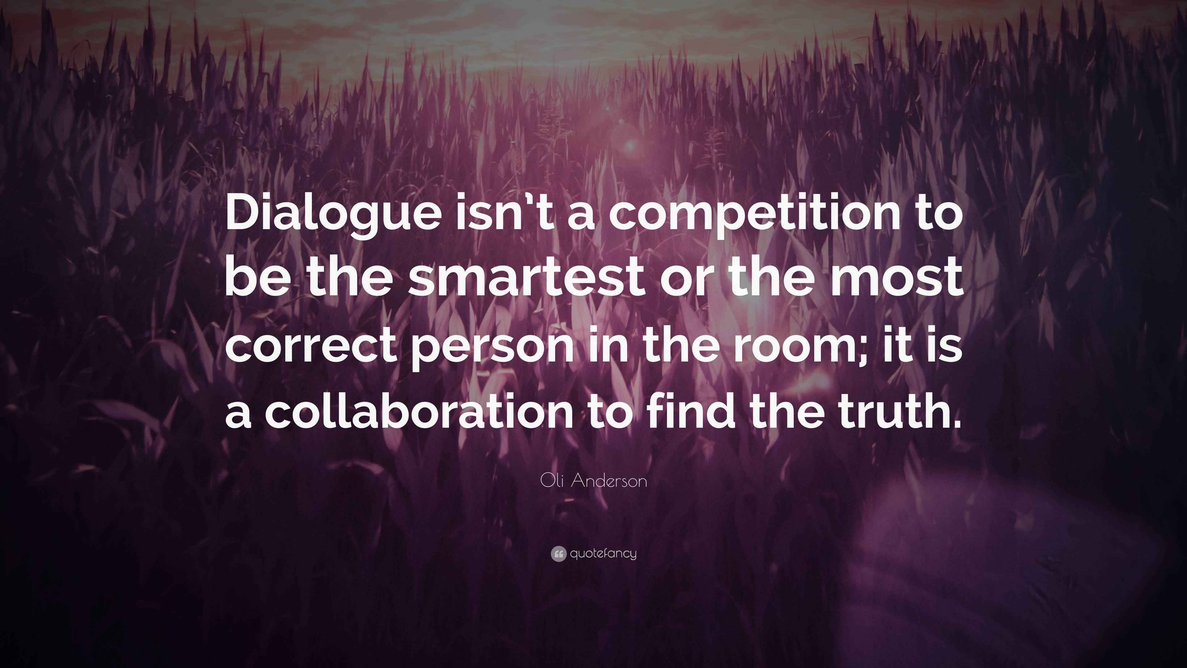 Oli Anderson Quote: “Dialogue isn’t a competition to be the smartest or ...
