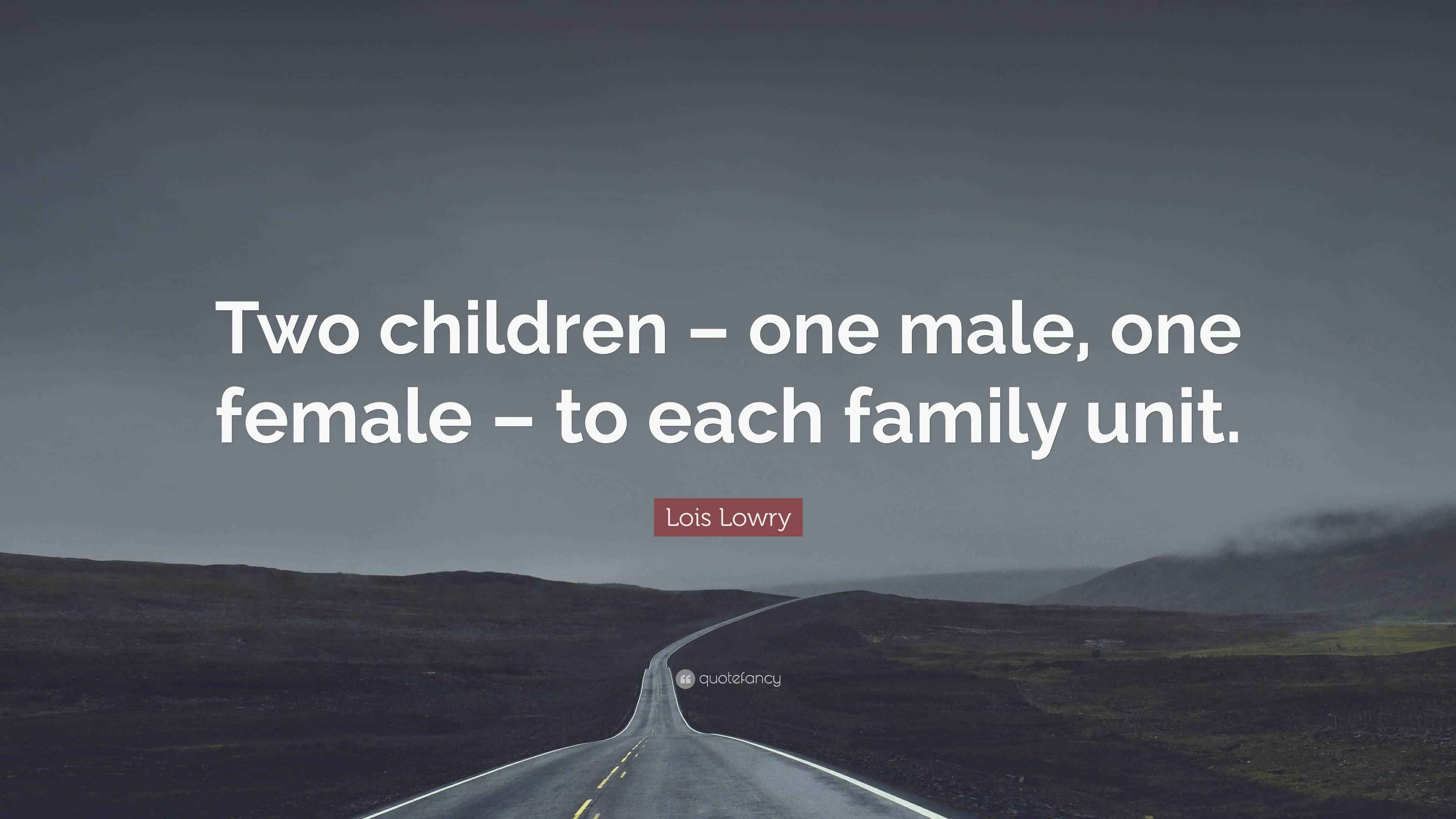 Lois Lowry Quote: “Two children – one male, one female – to each family ...