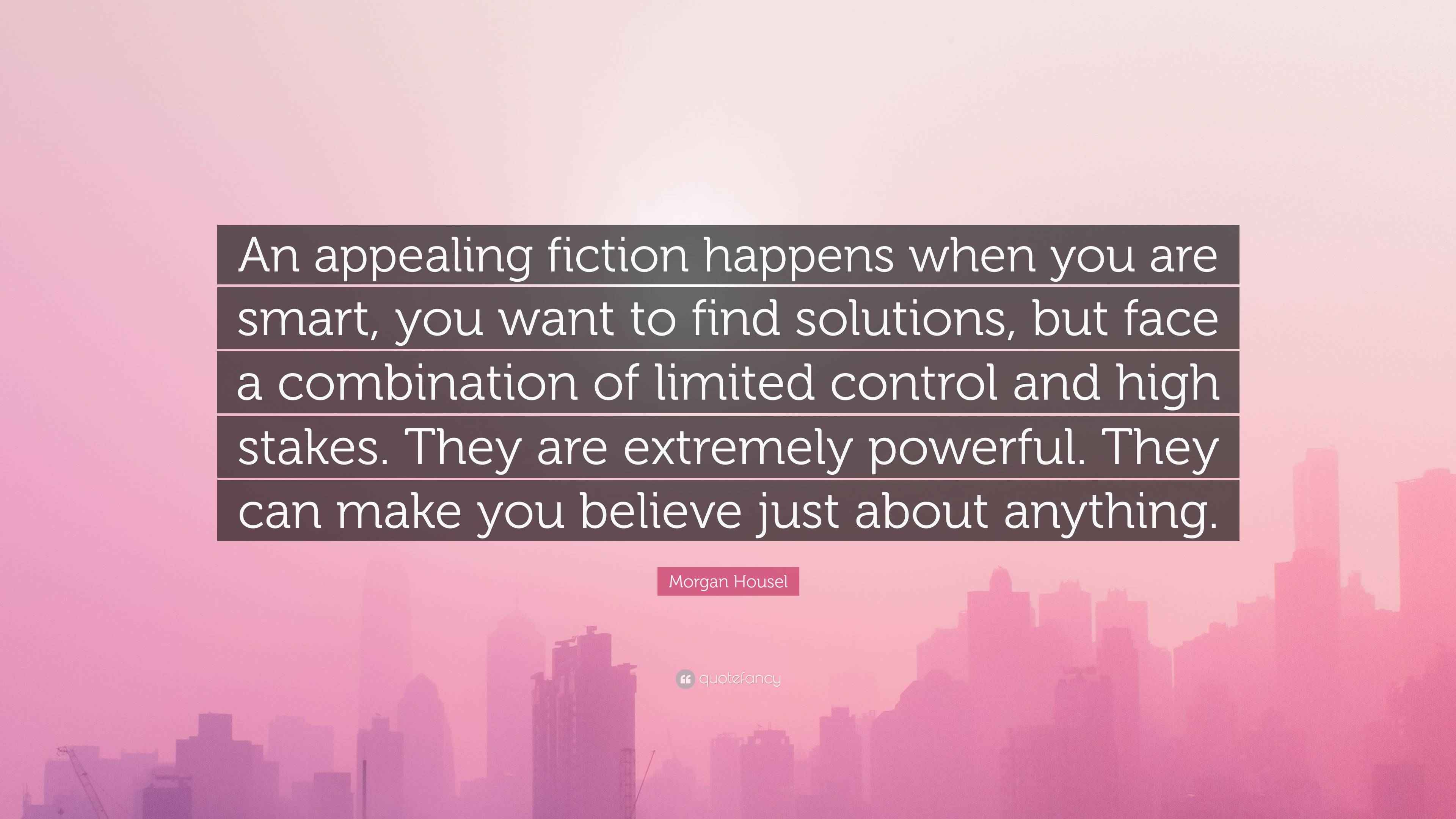 Morgan Housel Quote: “An appealing fiction happens when you are smart ...