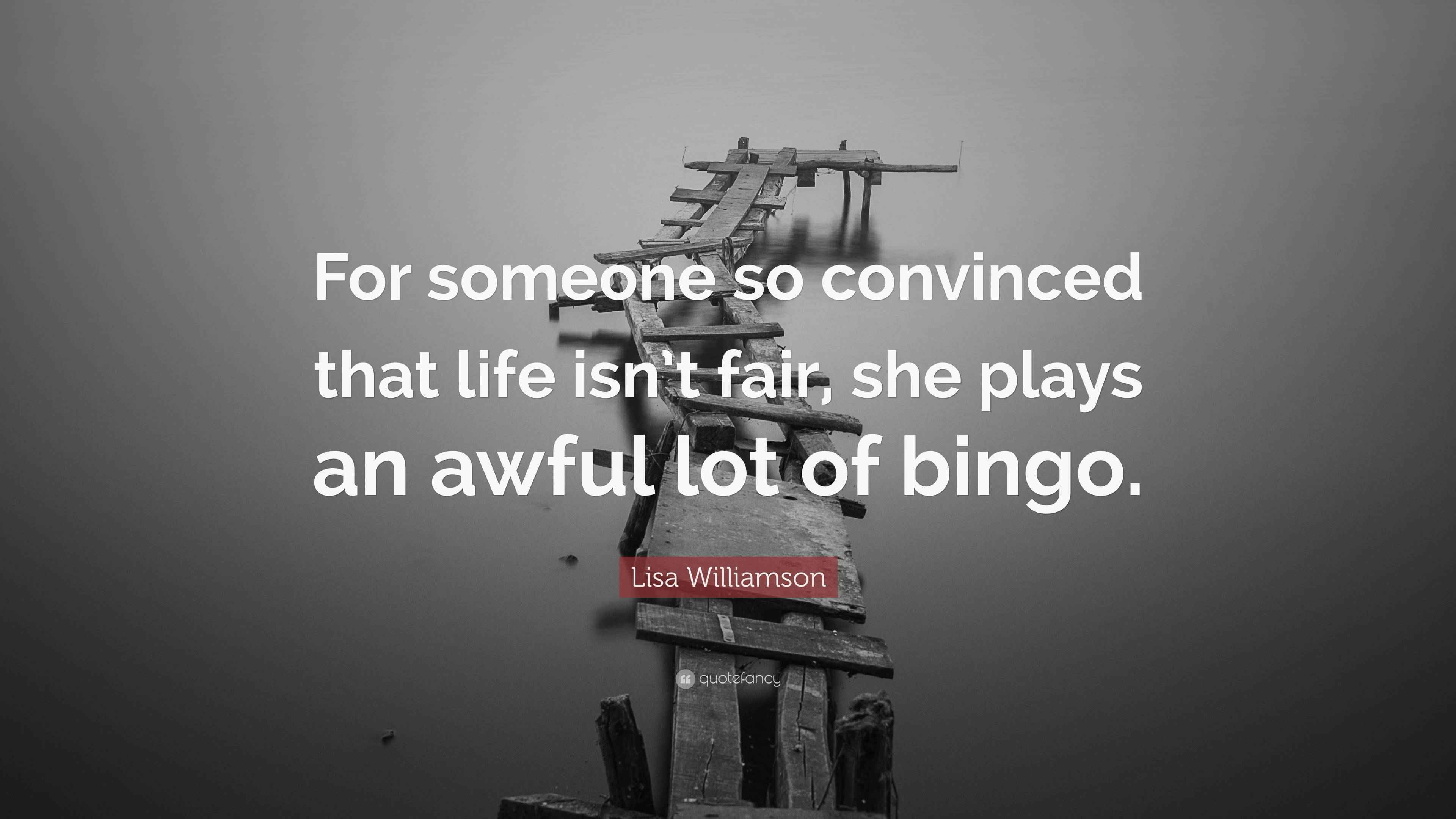 Lisa Williamson Quote: “For someone so convinced that life isn’t fair ...