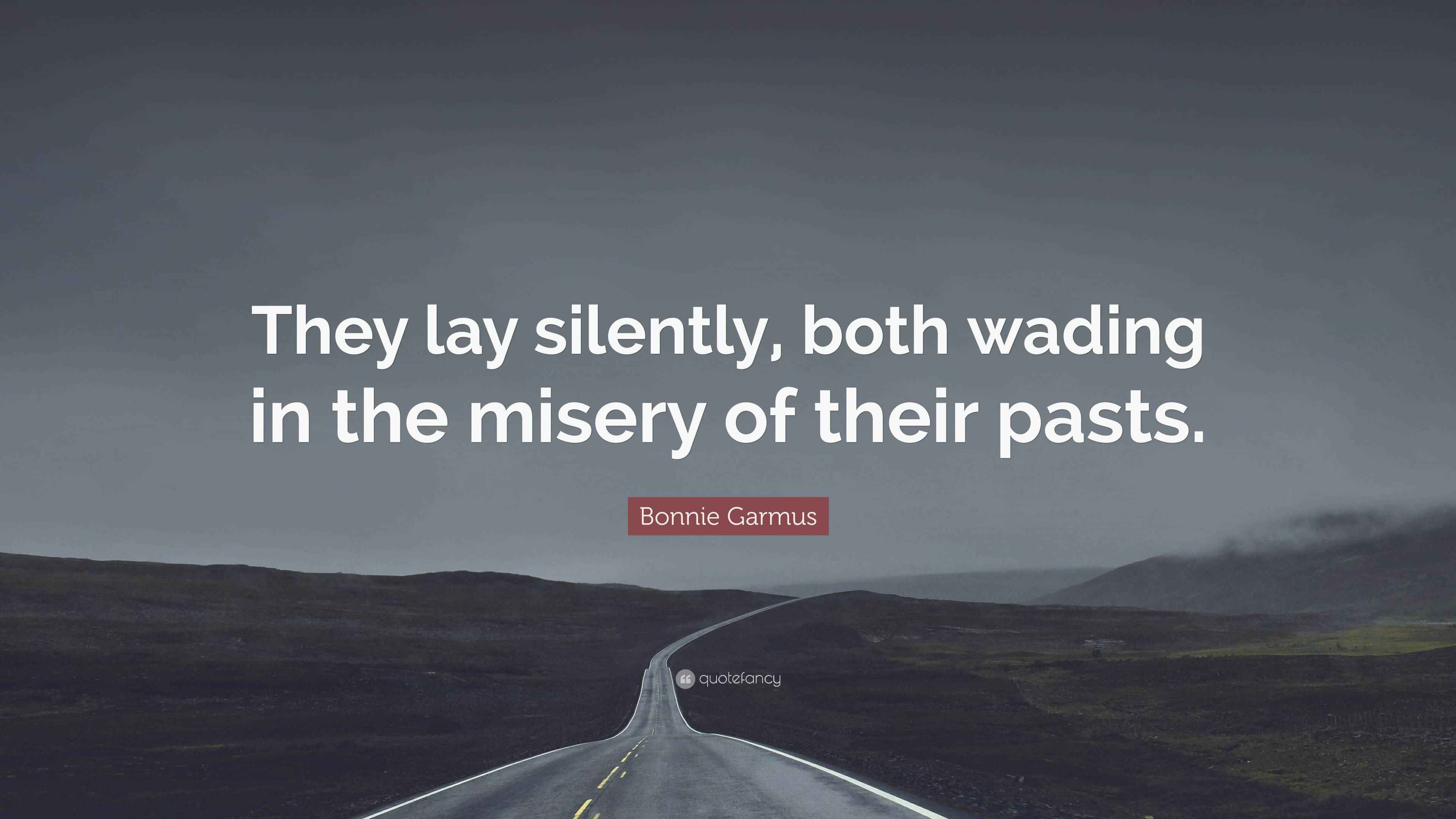 Bonnie Garmus Quote: “They lay silently, both wading in the misery of ...