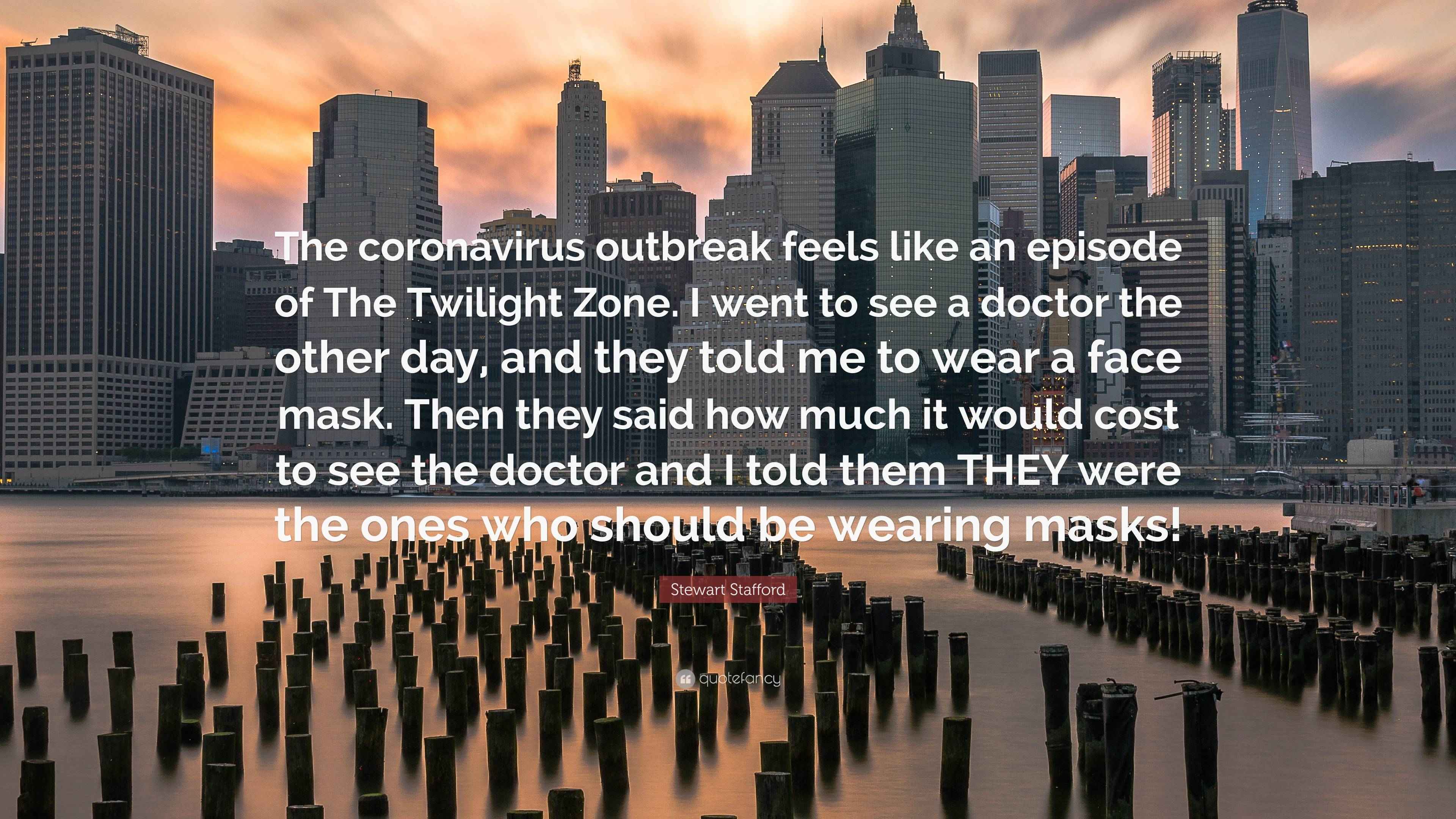 Stewart Stafford Quote: “The coronavirus outbreak feels like an episode ...