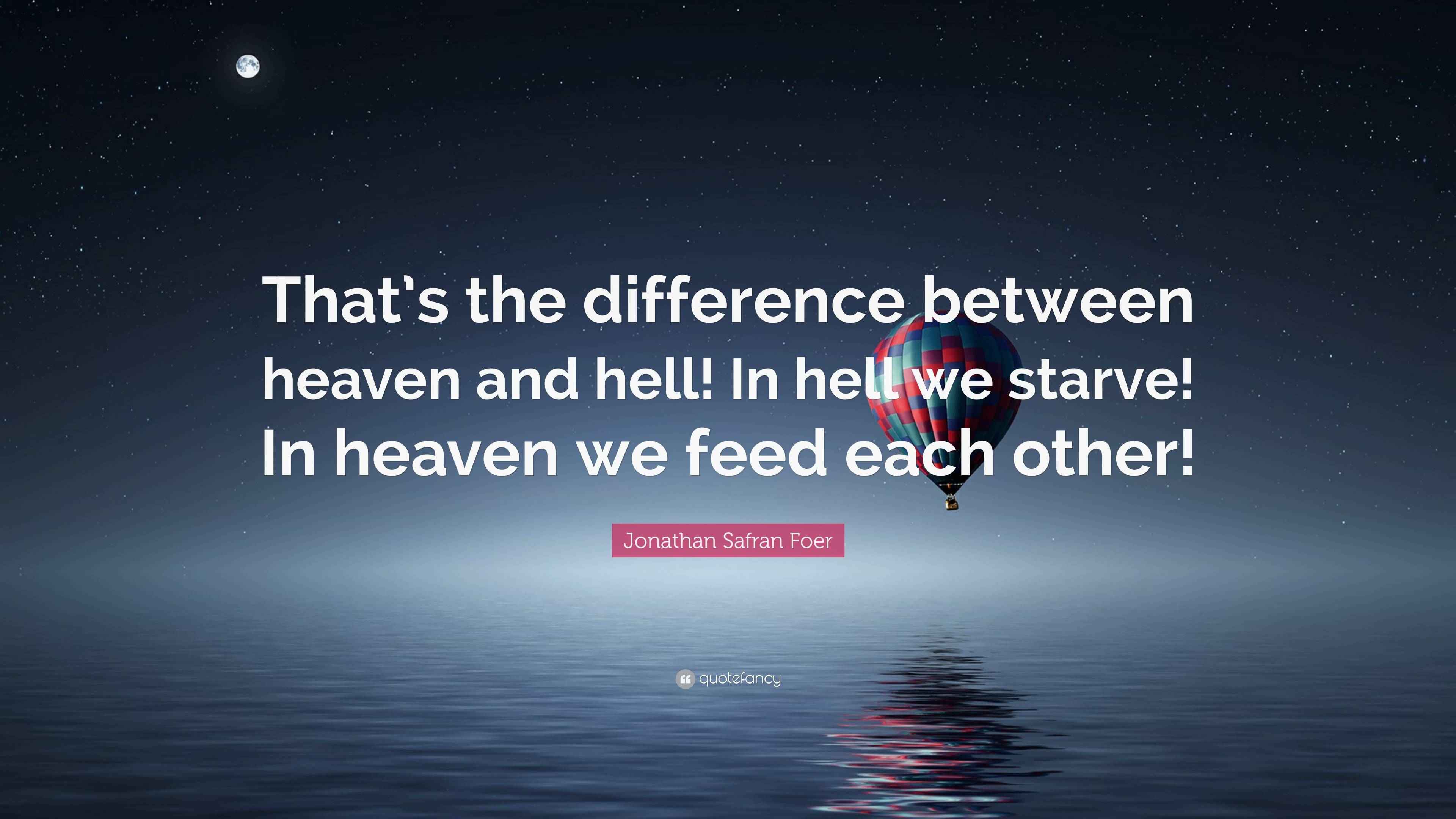 Jonathan Safran Foer Quote: “That’s the difference between heaven and ...