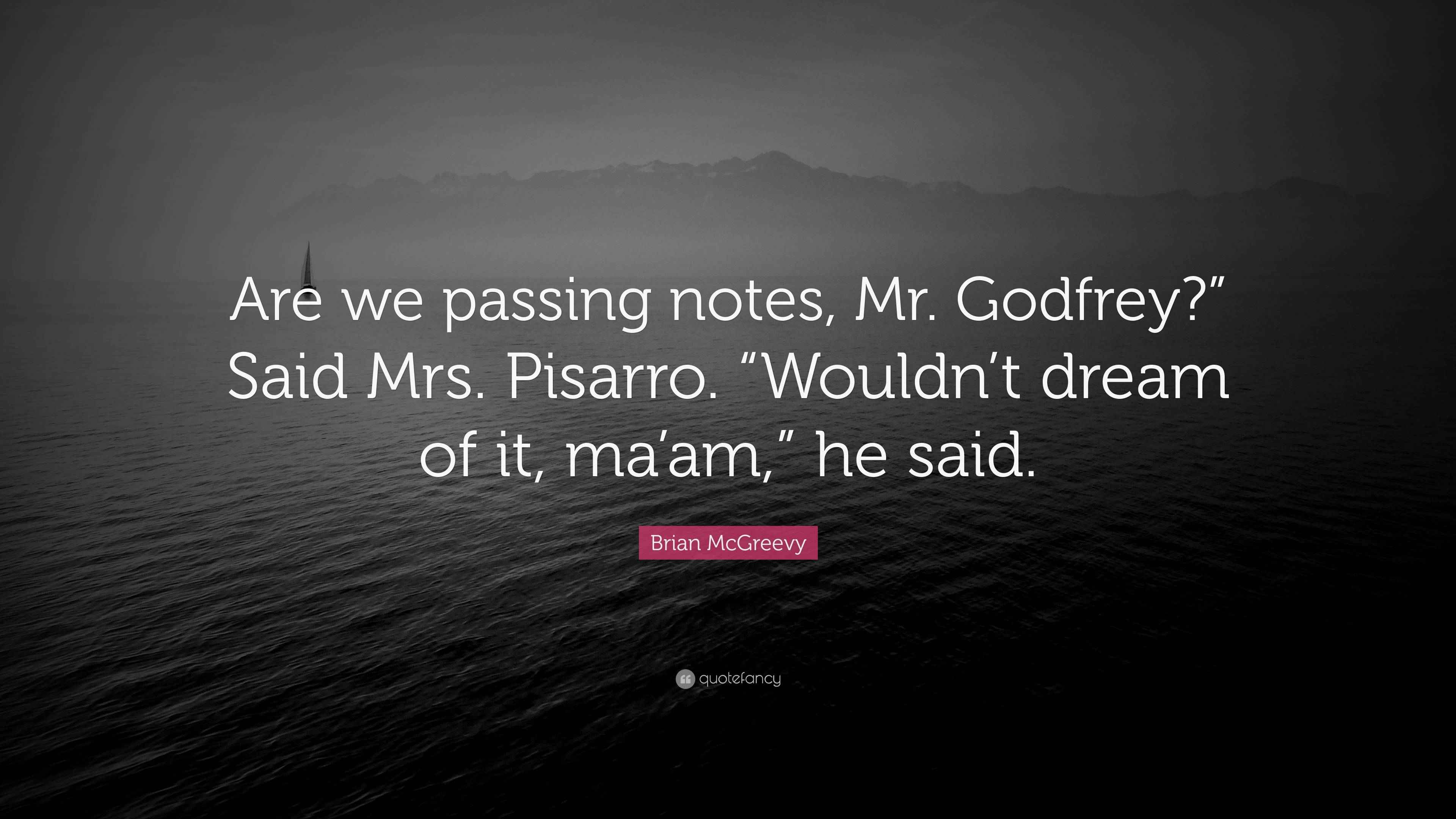 Brian McGreevy Quote: “Are we passing notes, Mr. Godfrey?” Said Mrs ...