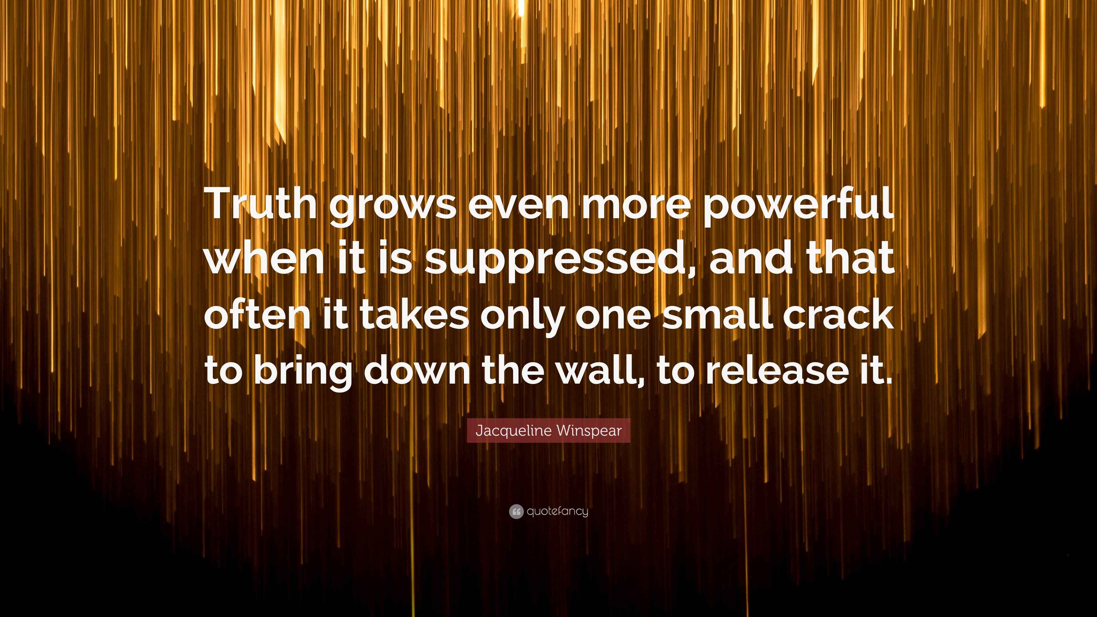 Jacqueline Winspear Quote: “Truth grows even more powerful when it is ...