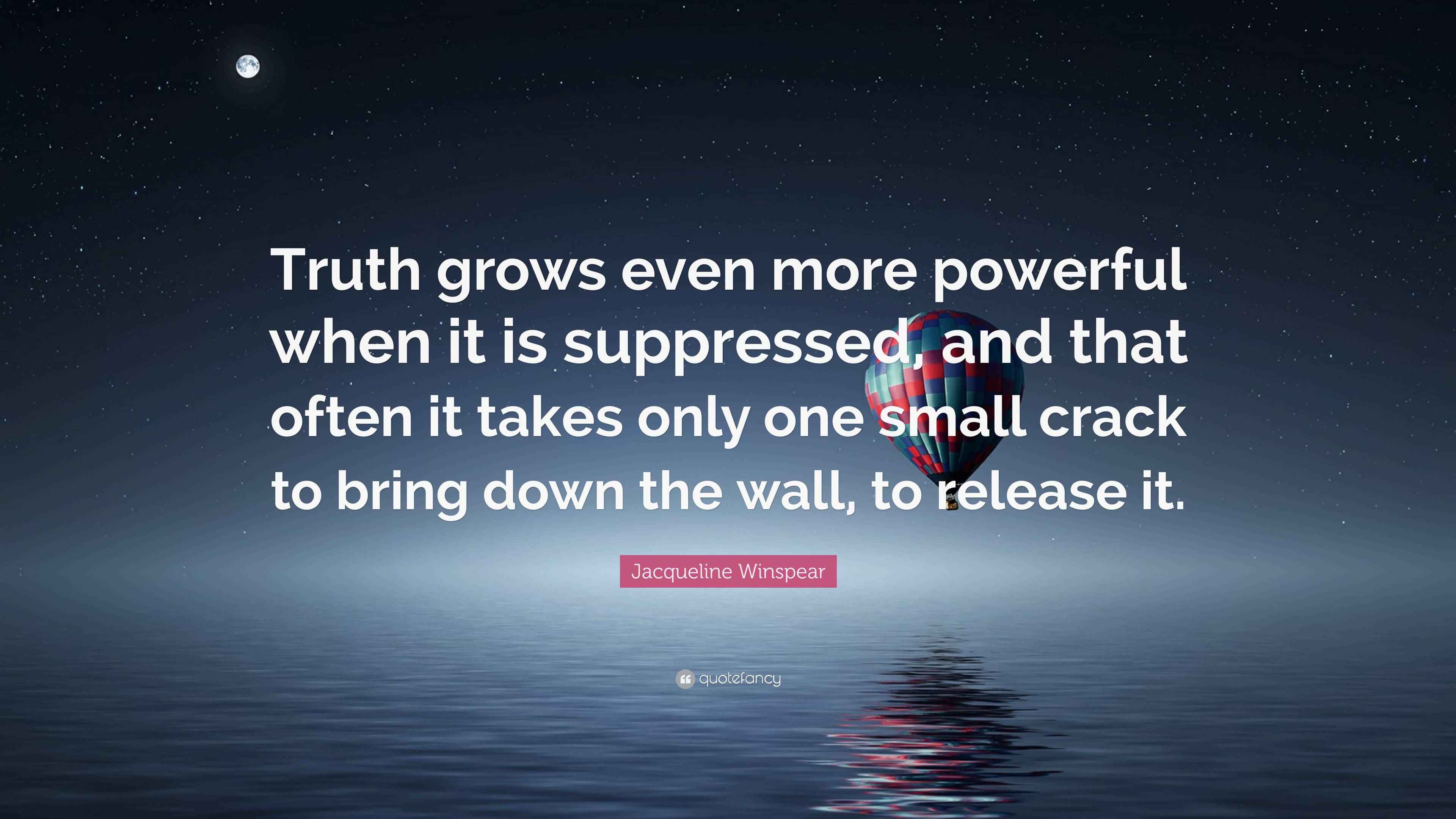 Jacqueline Winspear Quote: “Truth grows even more powerful when it is ...