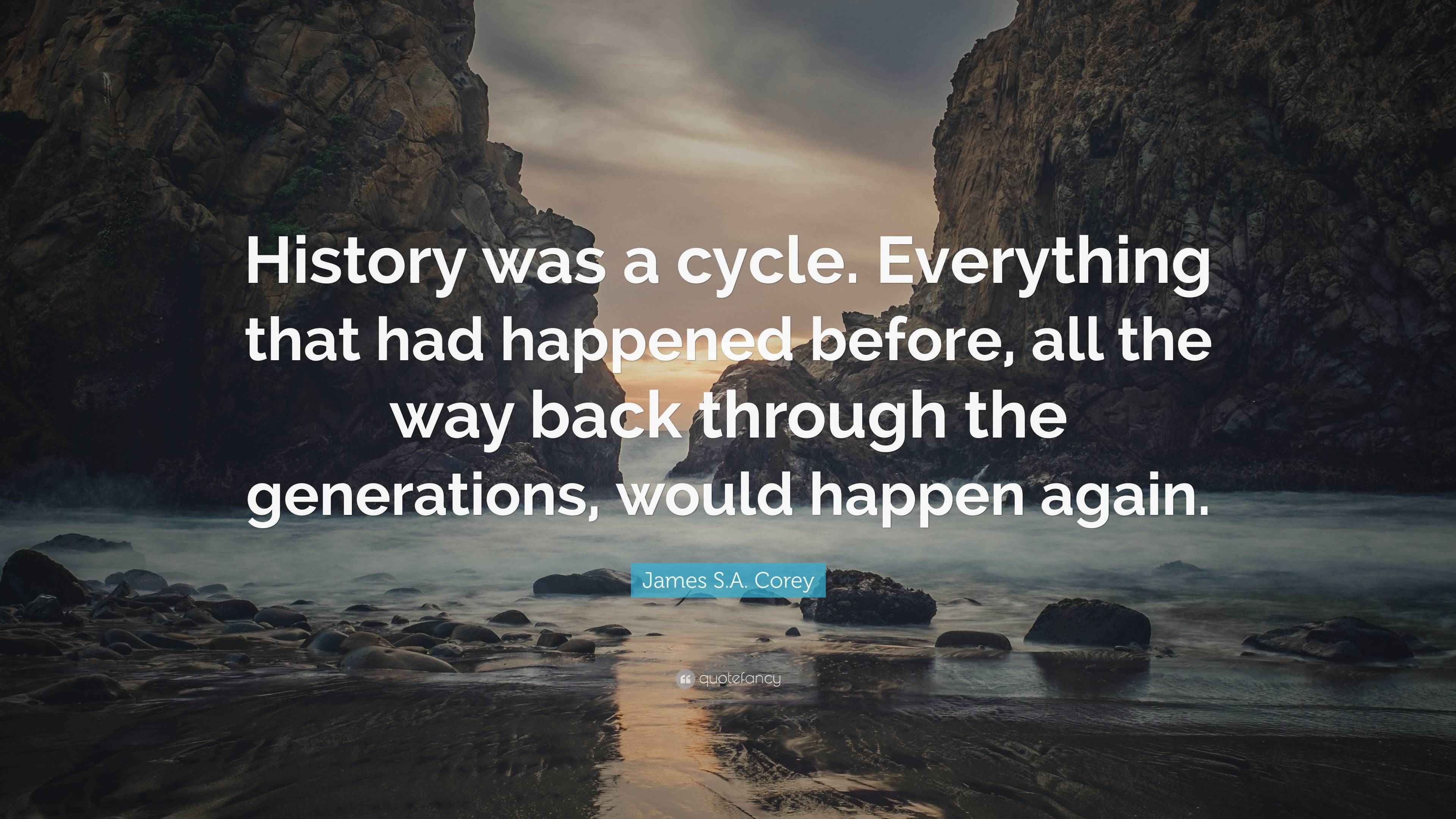 James S.A. Corey Quote: “History was a cycle. Everything that had ...