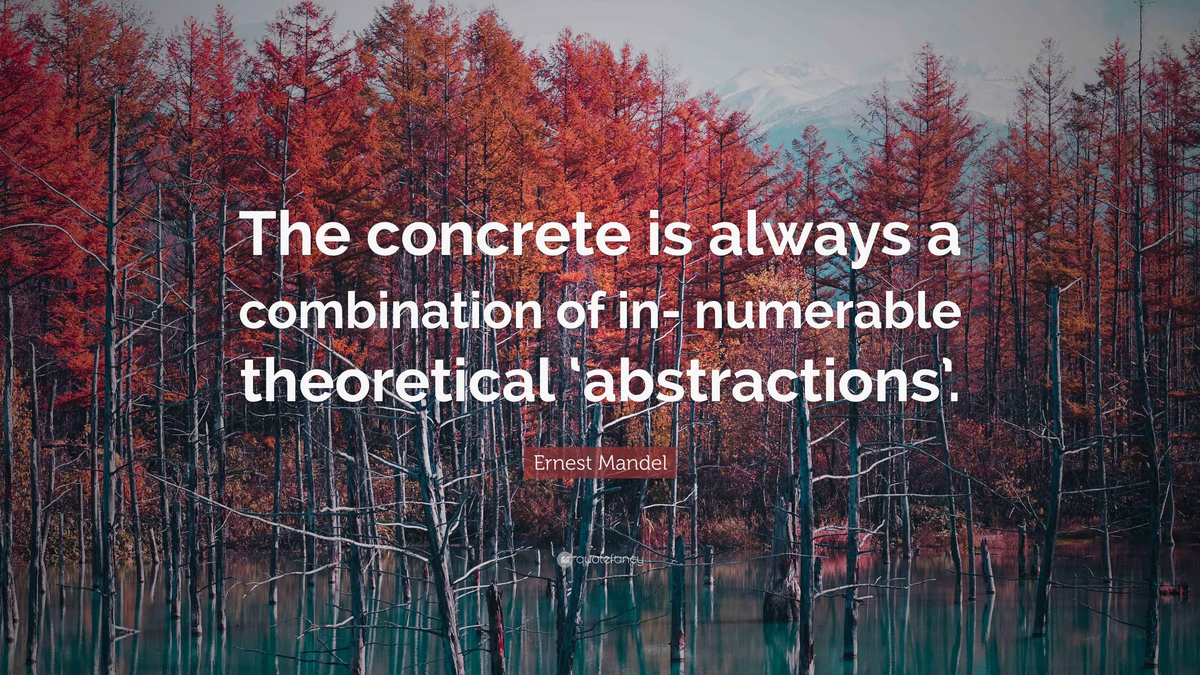 Ernest Mandel Quote: “The concrete is always a combination of in ...
