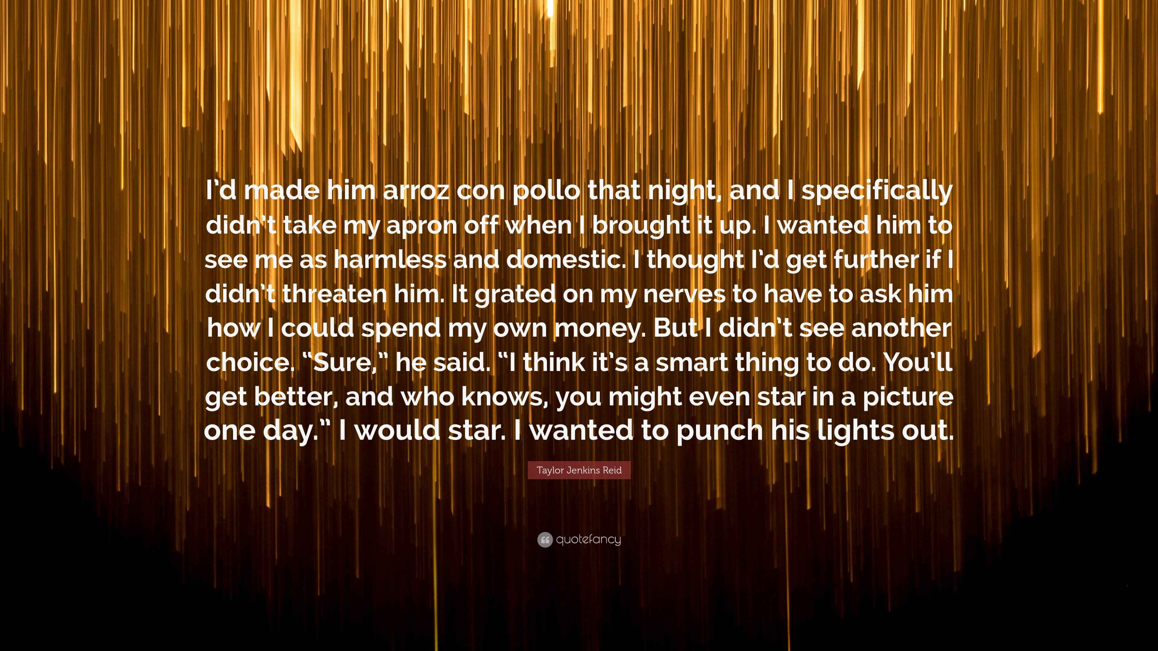 Taylor Jenkins Reid Quote: “I’d made him arroz con pollo that night ...