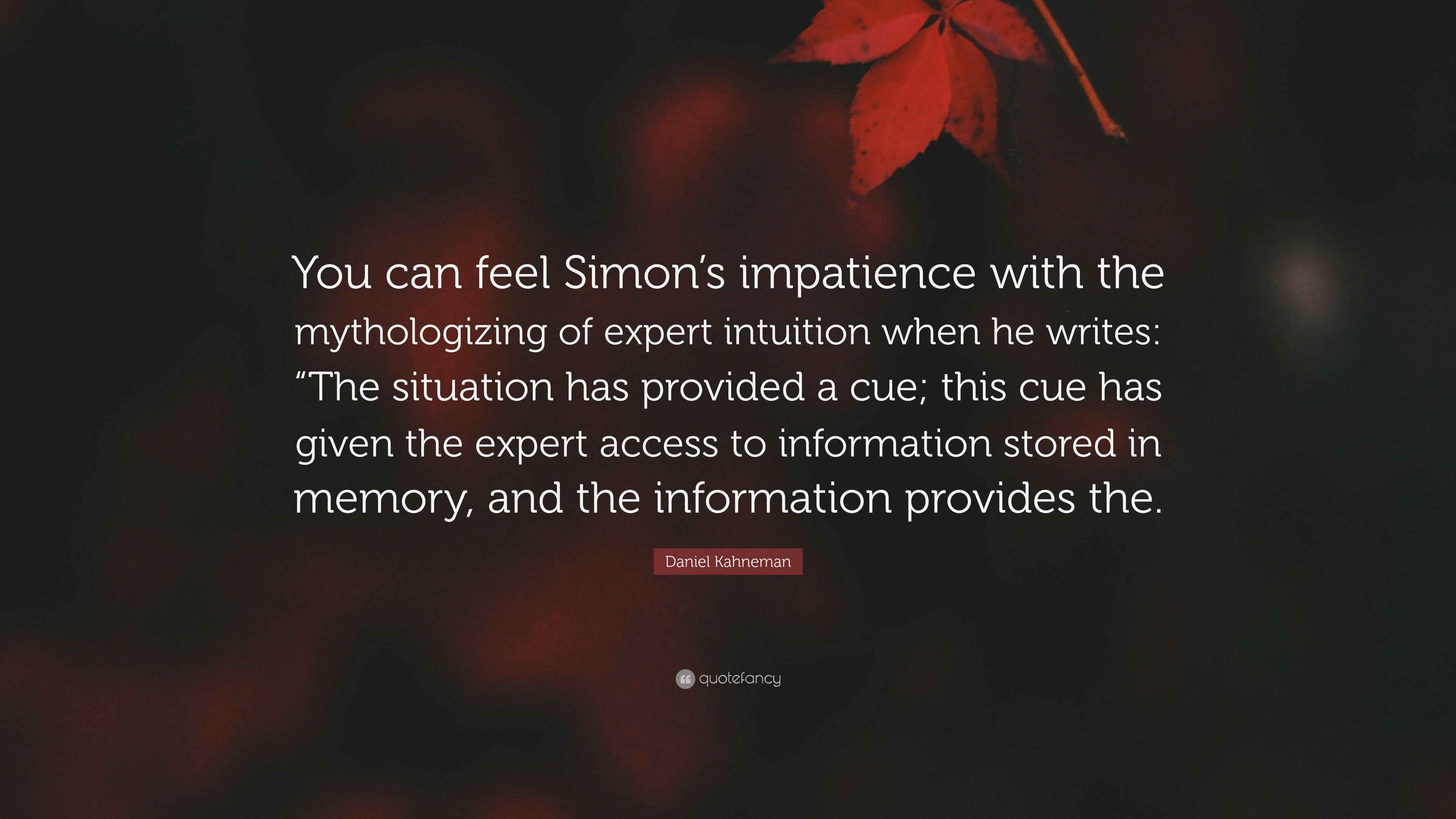 Daniel Kahneman Quote: “You can feel Simon’s impatience with the ...