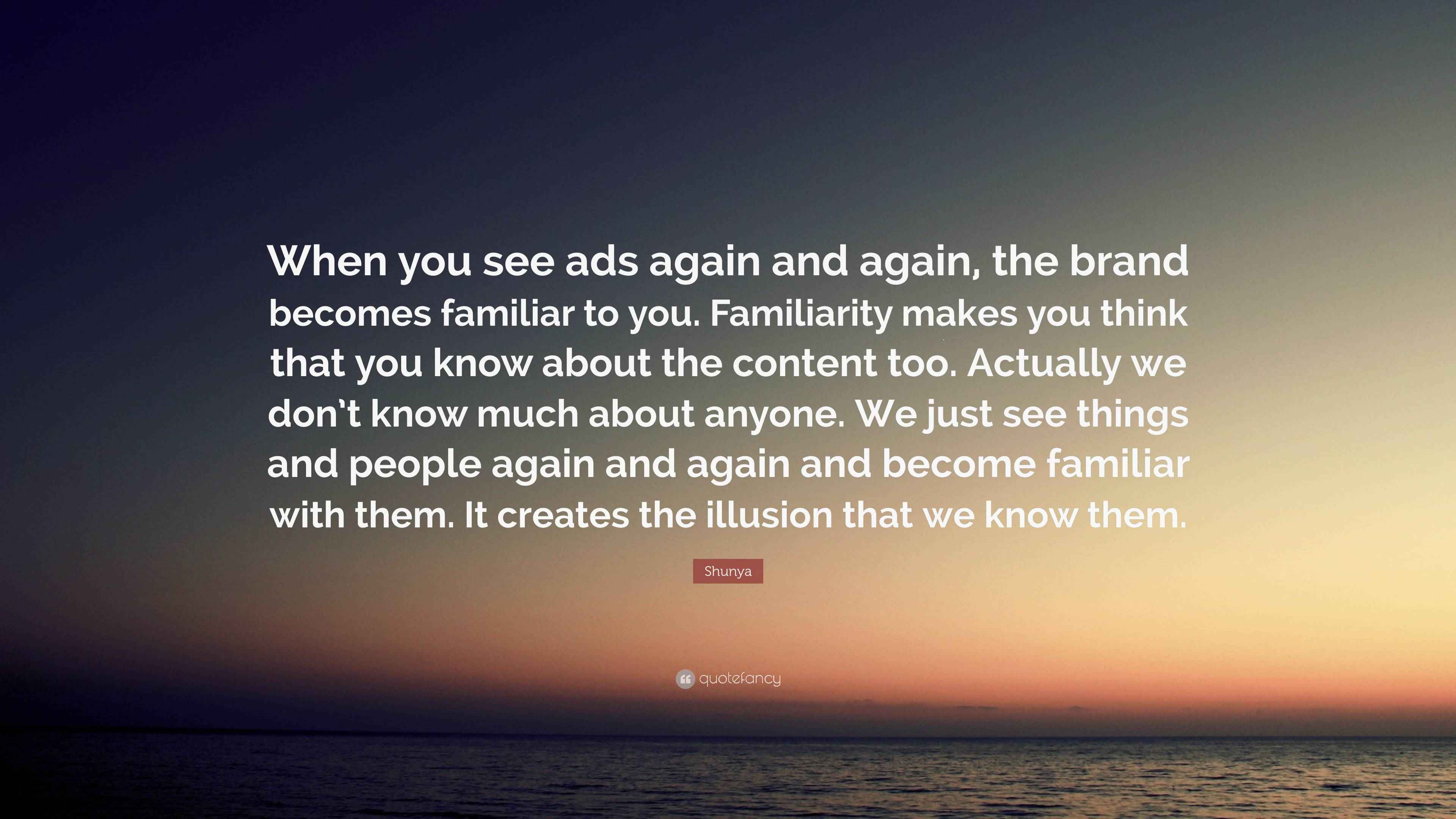Shunya Quote: “When you see ads again and again, the brand becomes ...