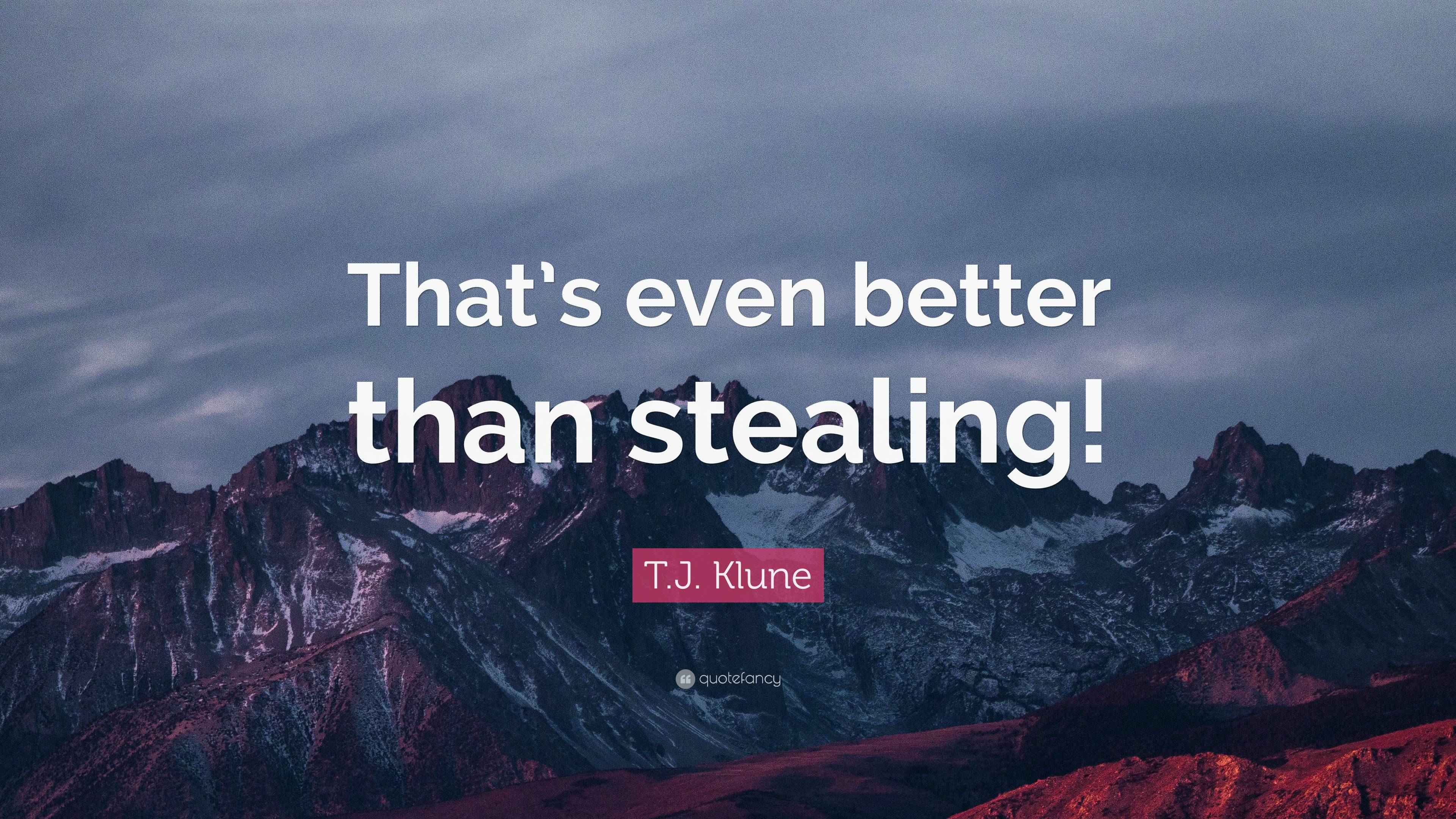 T.J. Klune Quote: “That’s even better than stealing!”