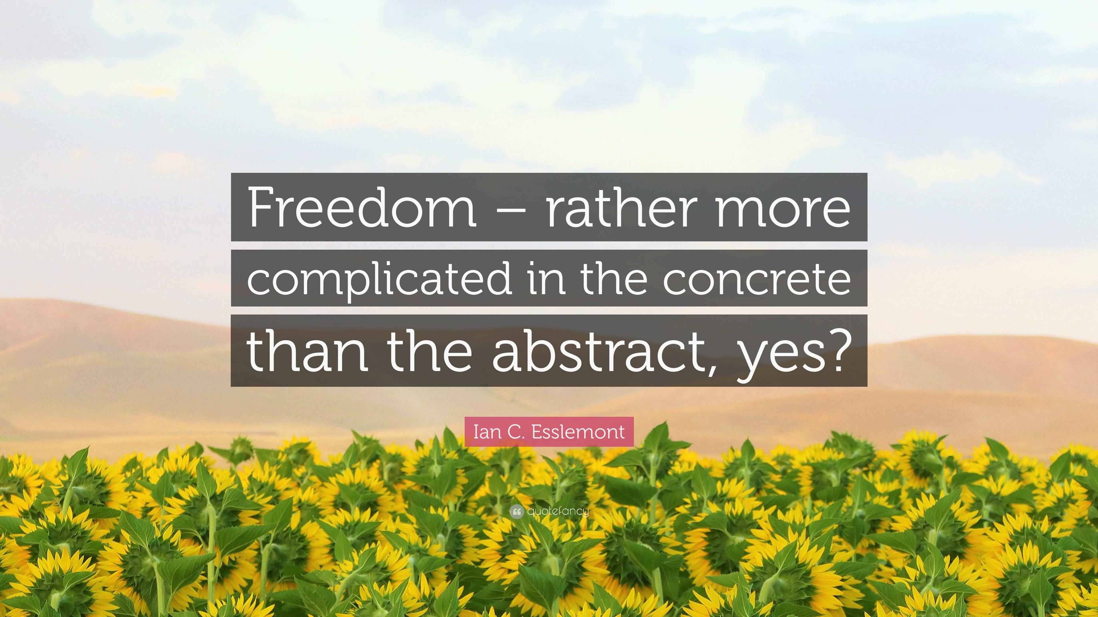 Ian C. Esslemont Quote: “Freedom – rather more complicated in the ...