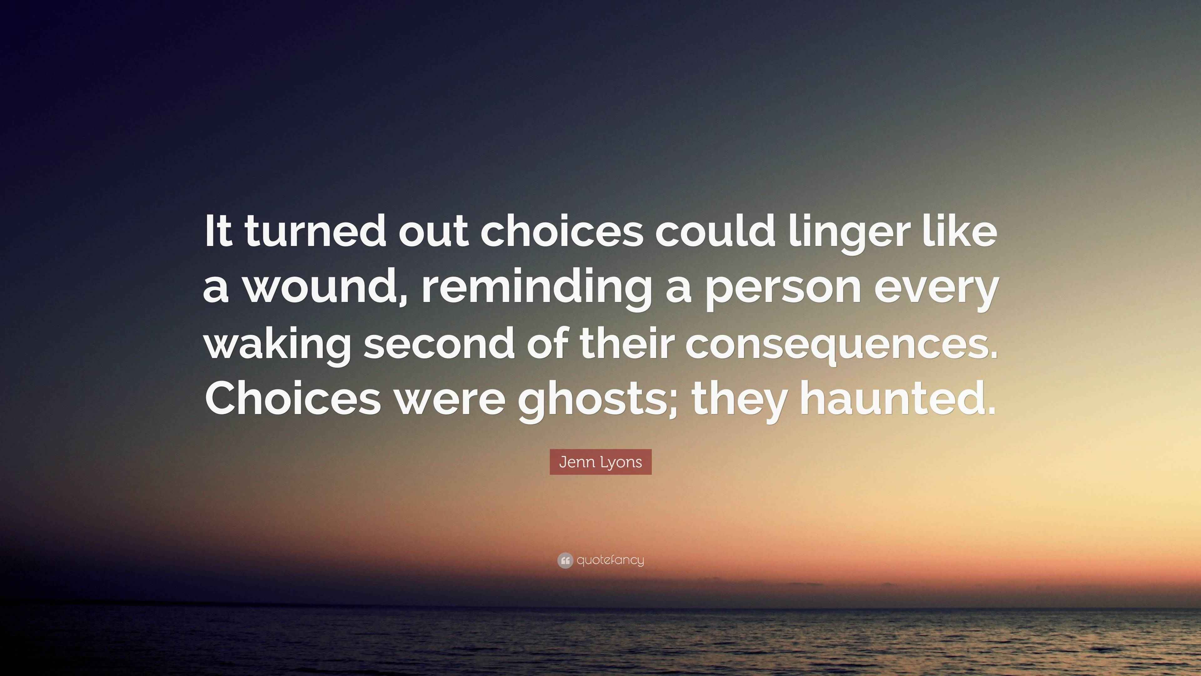 Jenn Lyons Quote: “It turned out choices could linger like a wound ...