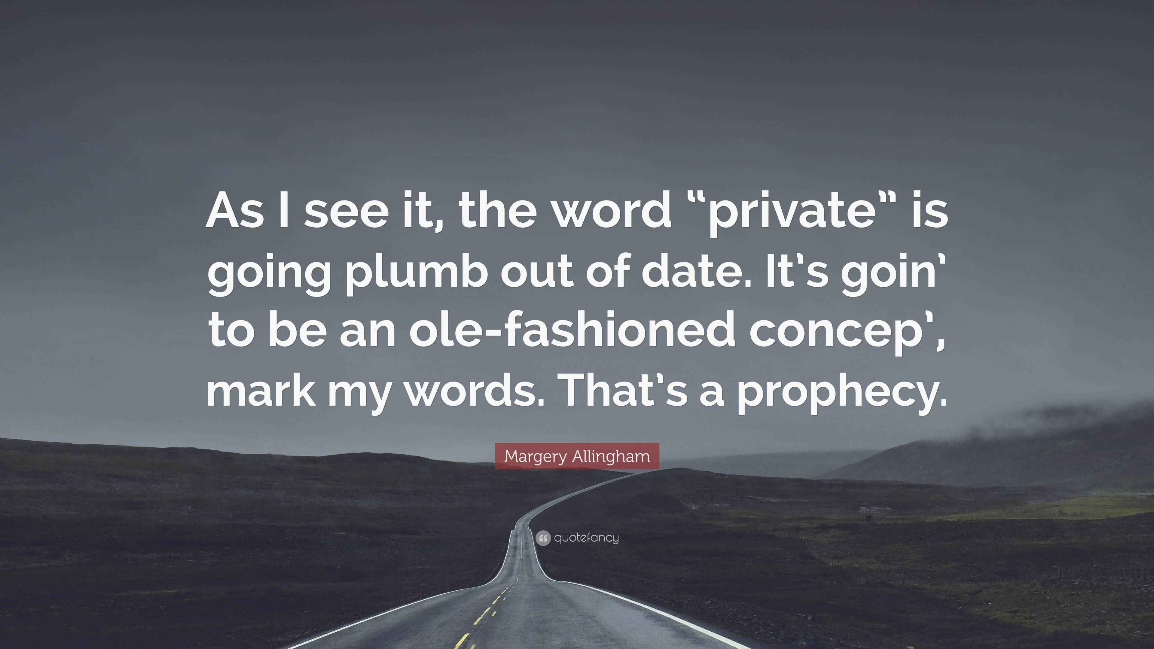 Margery Allingham Quote: “As I see it, the word “private” is going ...