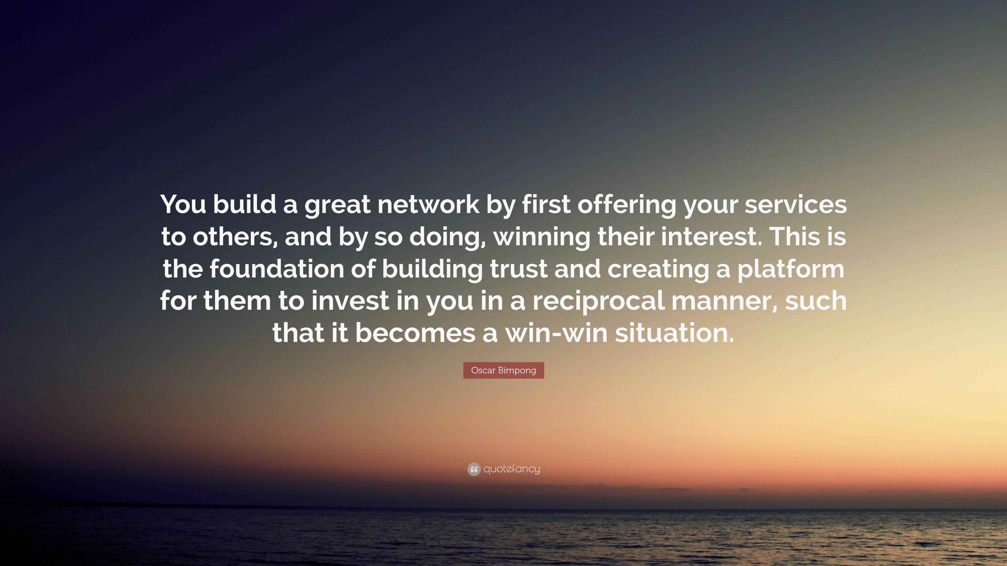 Oscar Bimpong Quote: “You build a great network by first offering your ...