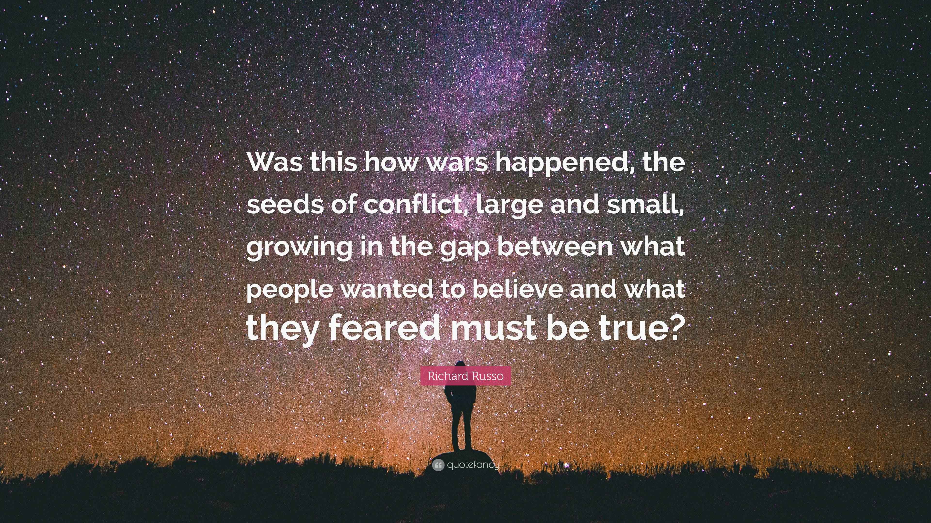 Richard Russo Quote: “Was this how wars happened, the seeds of conflict ...