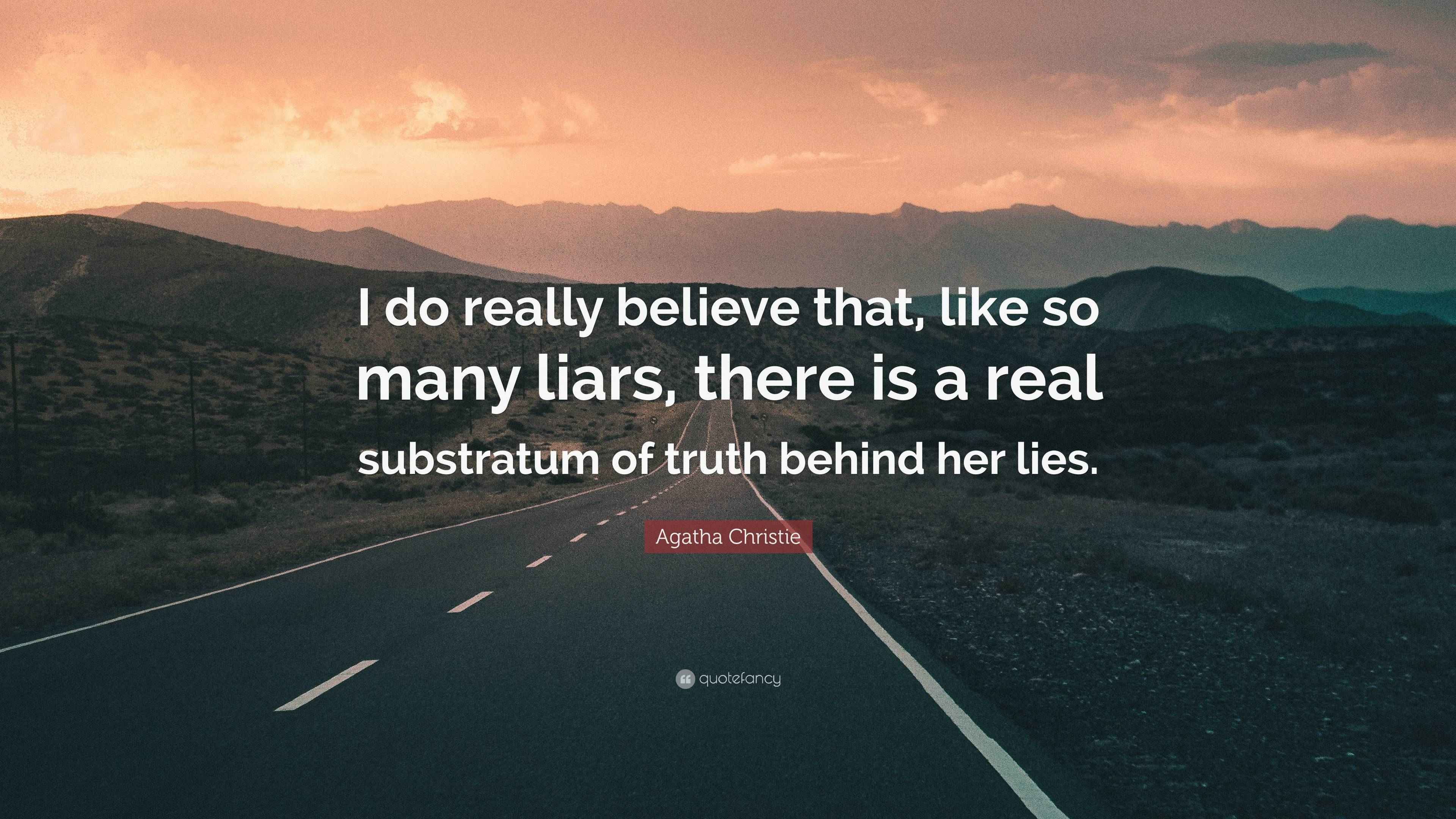 Agatha Christie Quote: “I do really believe that, like so many liars ...