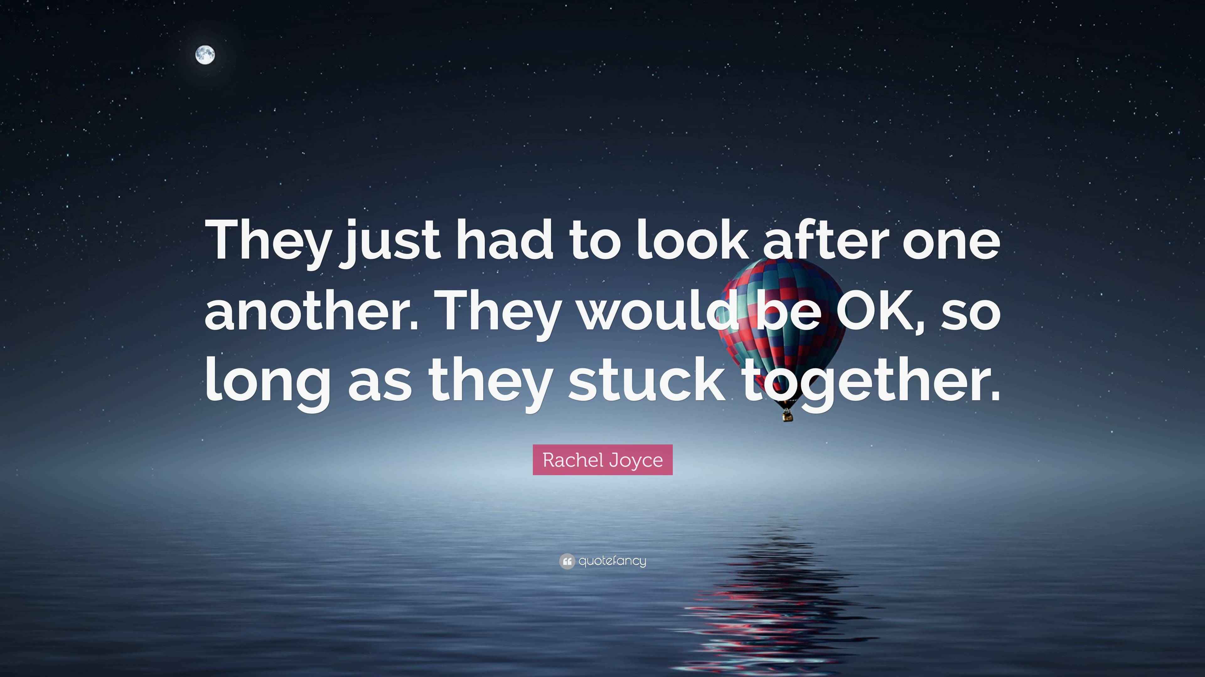 Rachel Joyce Quote: “They just had to look after one another. They ...