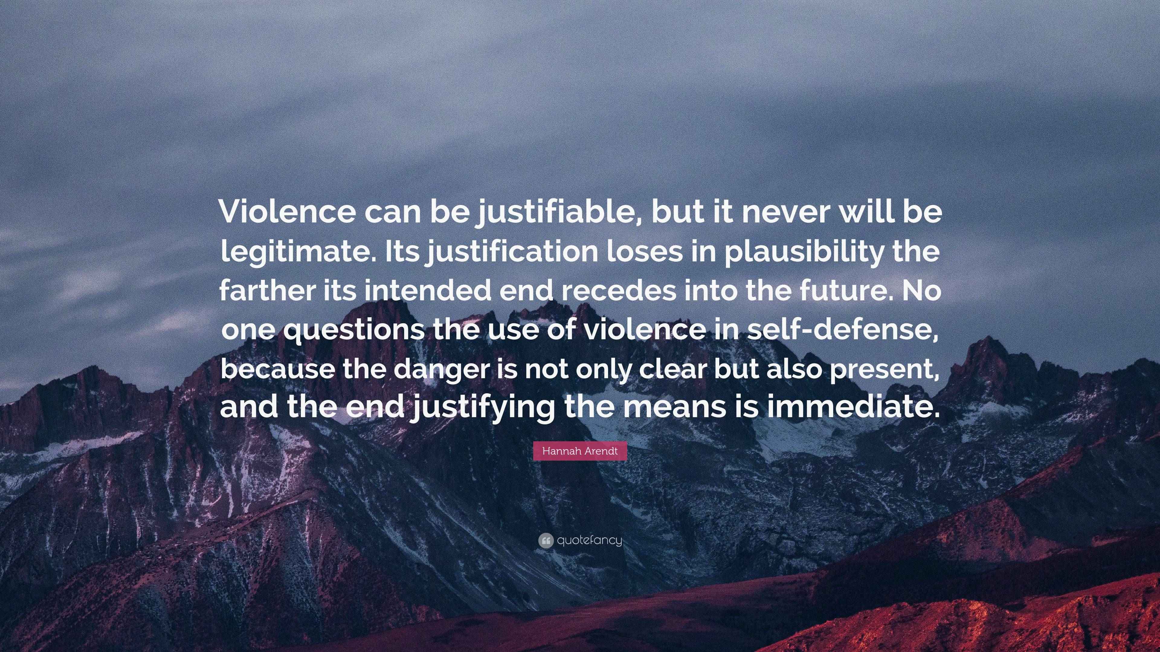 Hannah Arendt Quote: “Violence can be justifiable, but it never will be ...