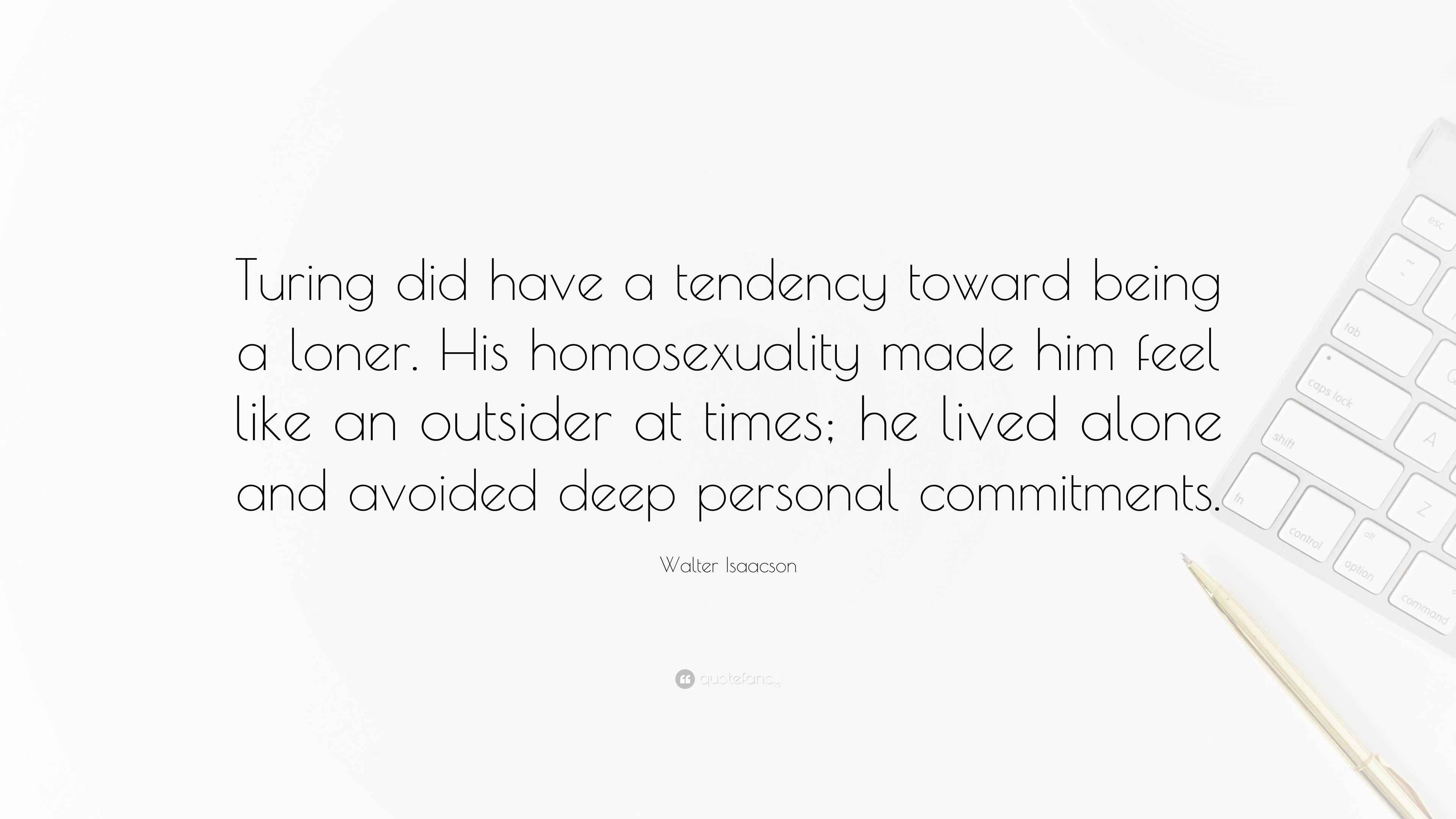 Walter Isaacson Quote: “Turing did have a tendency toward being a loner ...