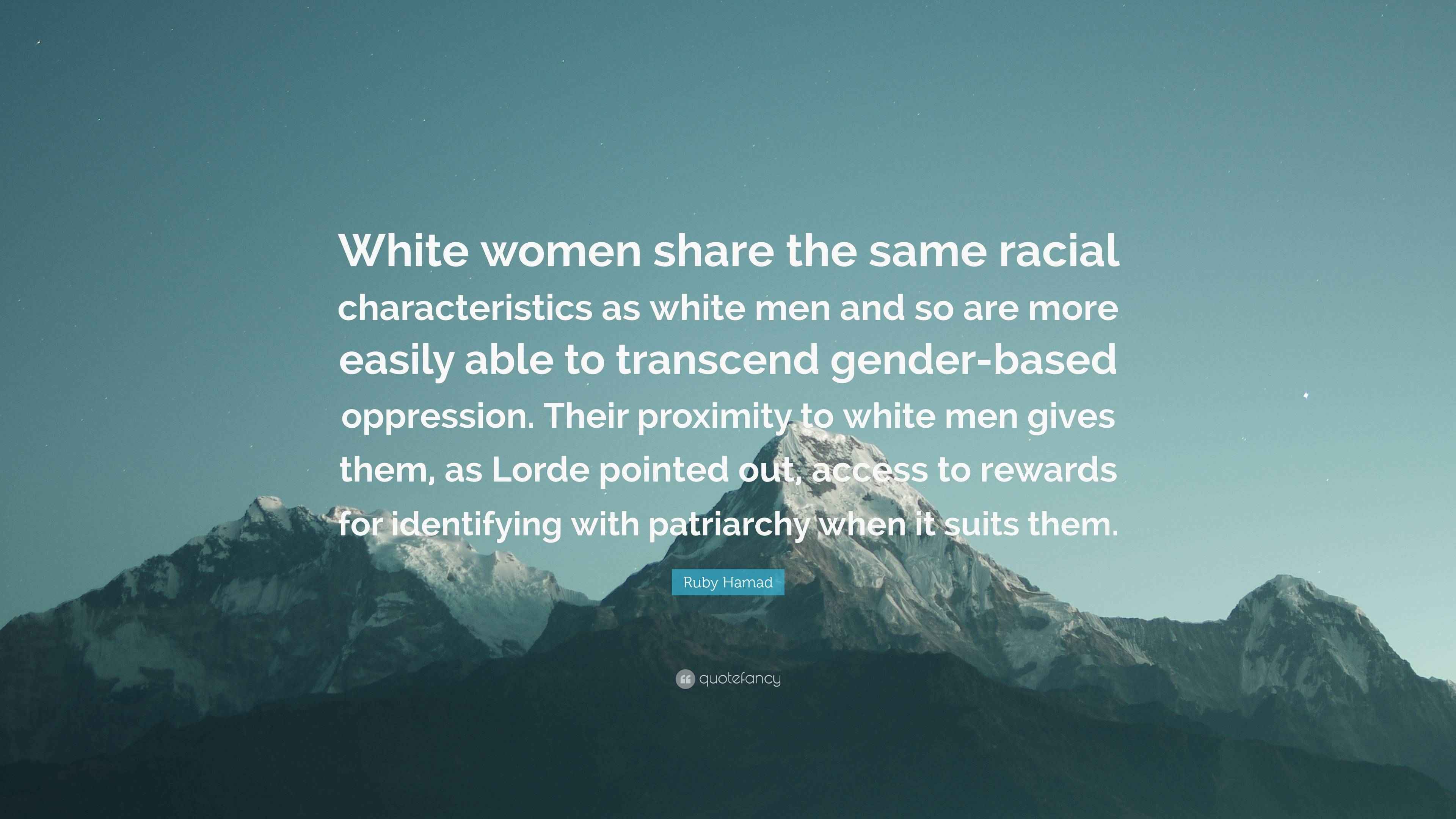 Ruby Hamad Quote: “White women share the same racial characteristics as ...