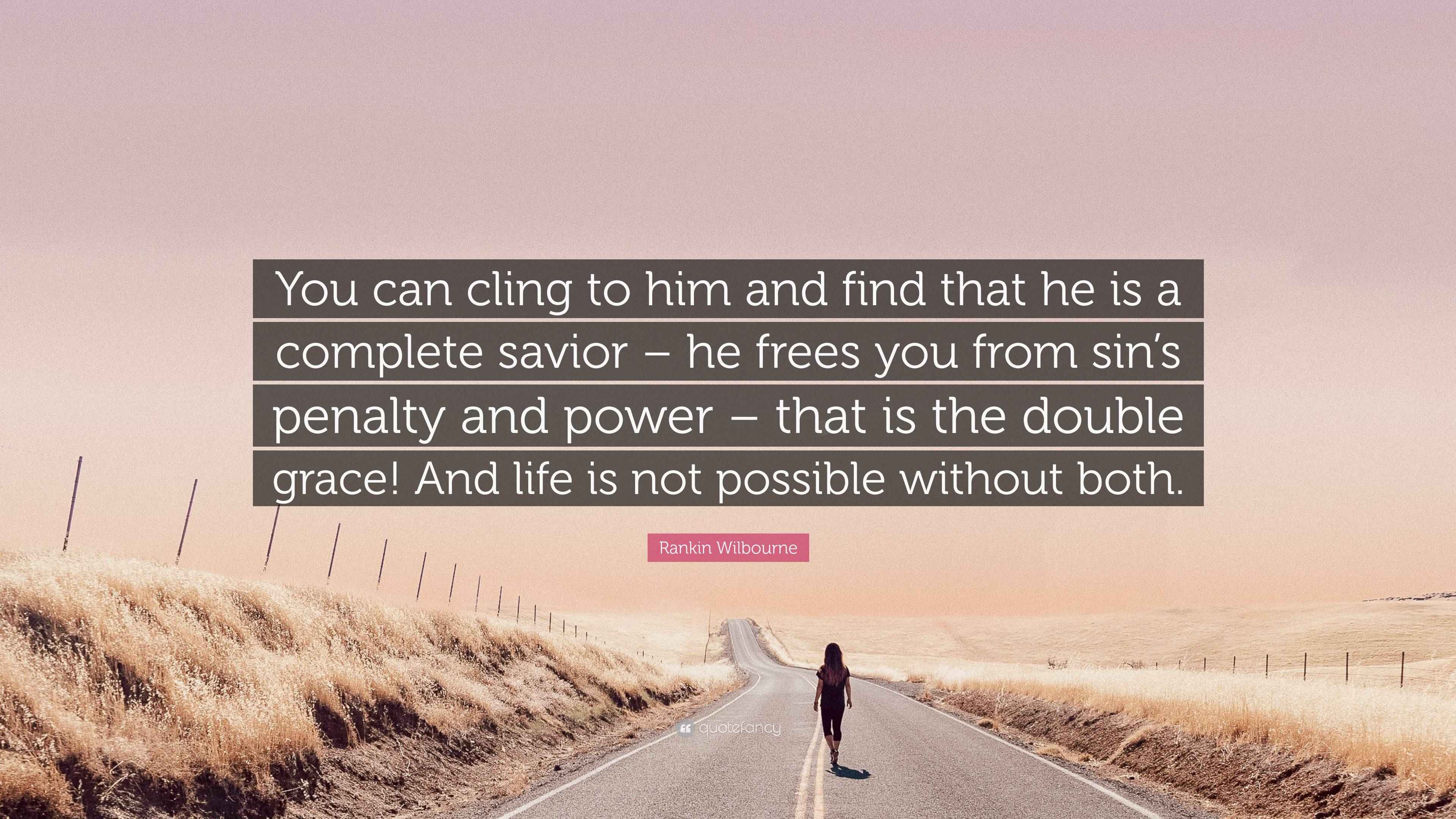 Rankin Wilbourne Quote: “You can cling to him and find that he is a ...